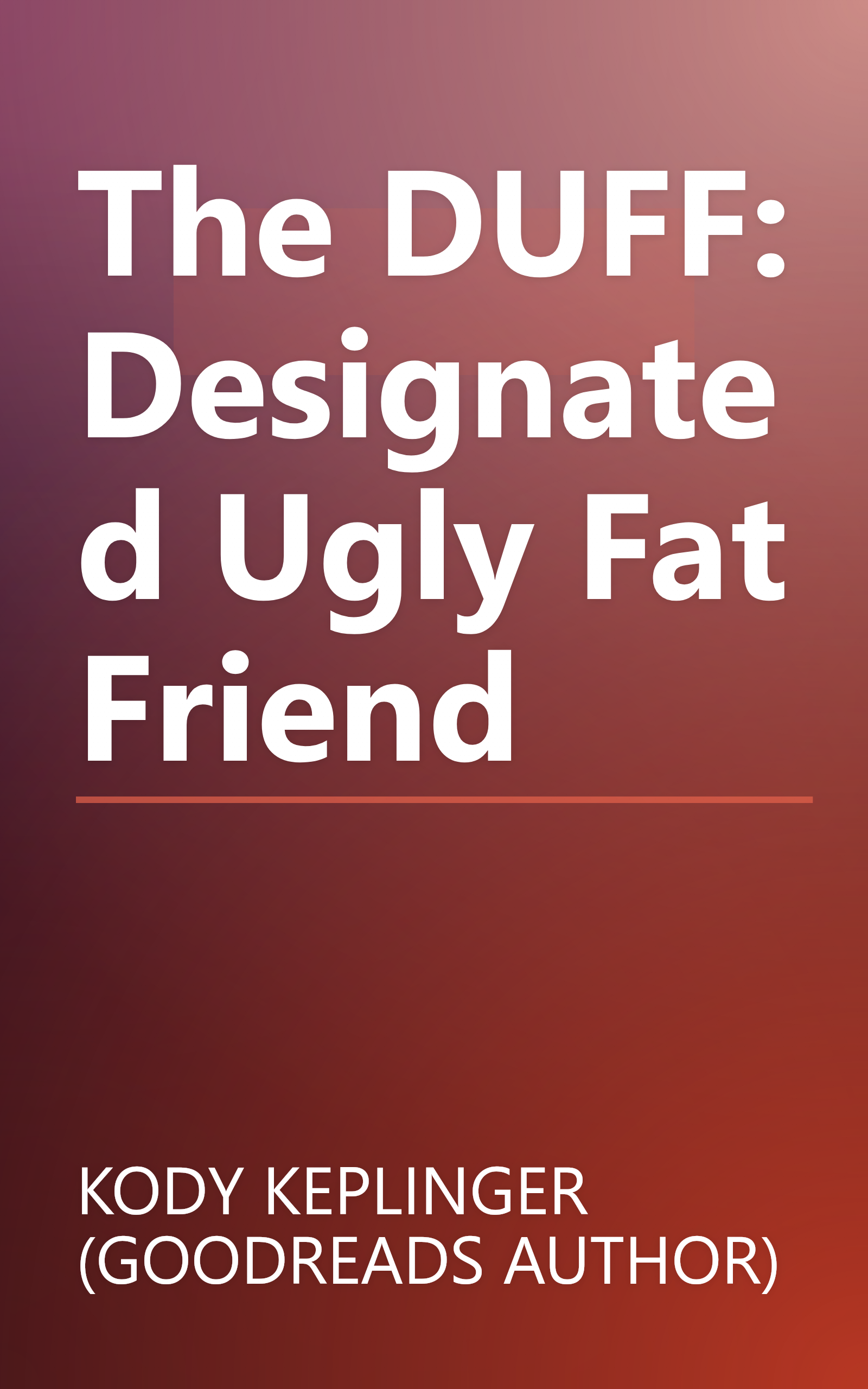 The DUFF: Designated Ugly Fat Friend book cover