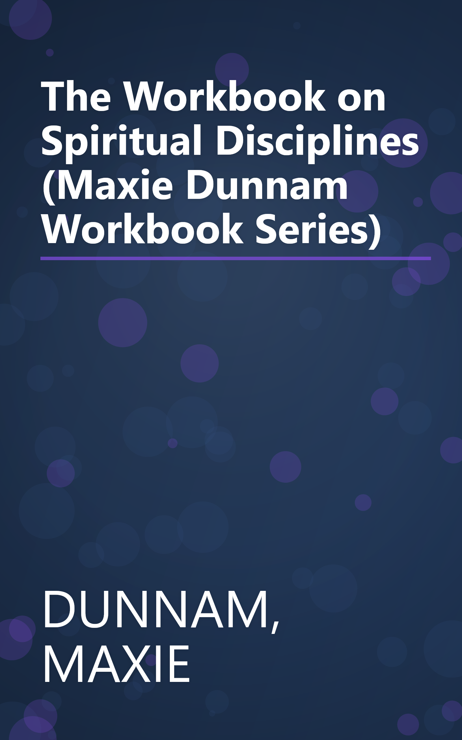 The Workbook on Spiritual Disciplines (Maxie Dunnam Workbook Series) book cover