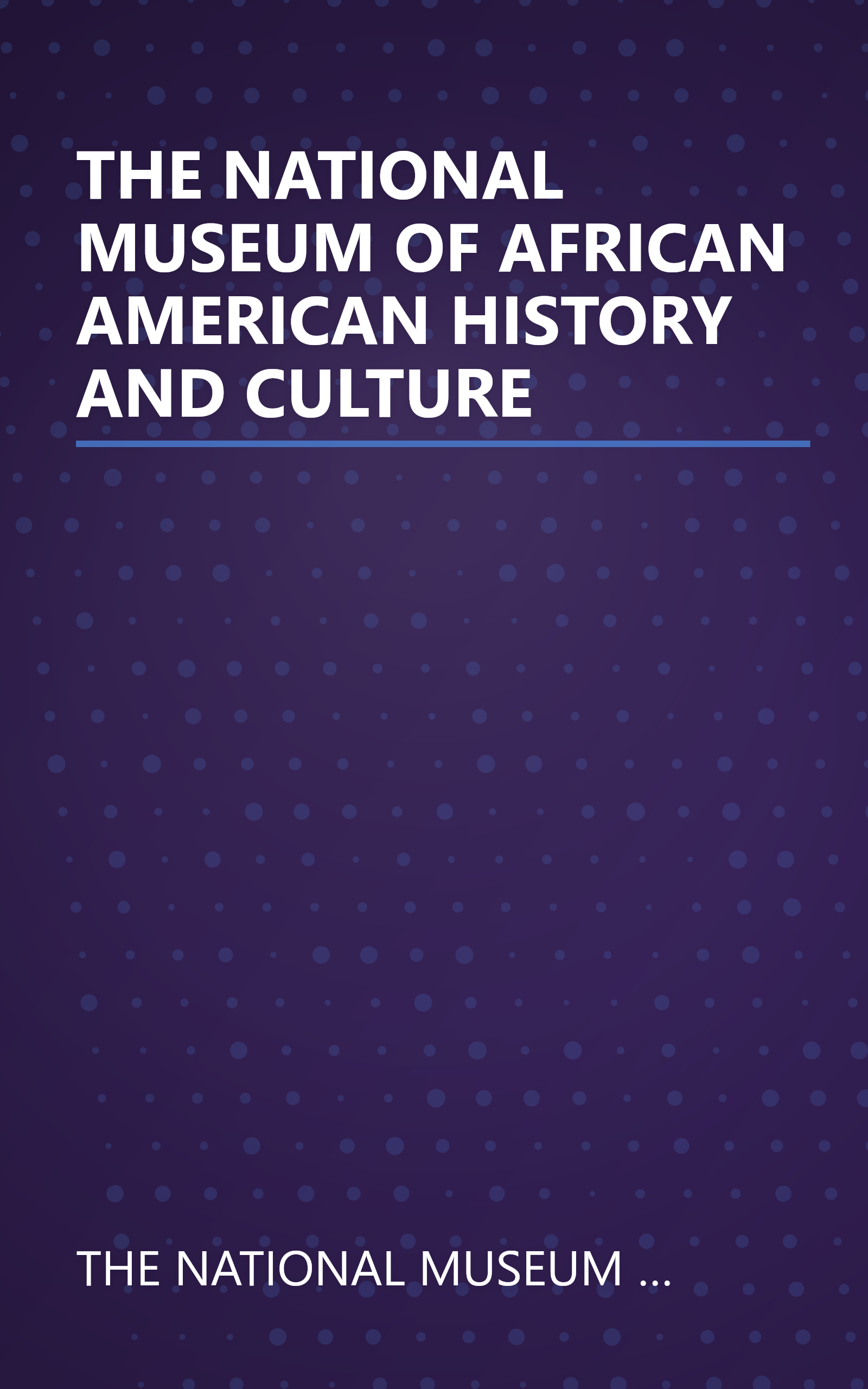 THE NATIONAL MUSEUM OF AFRICAN AMERICAN HISTORY AND CULTURE book cover