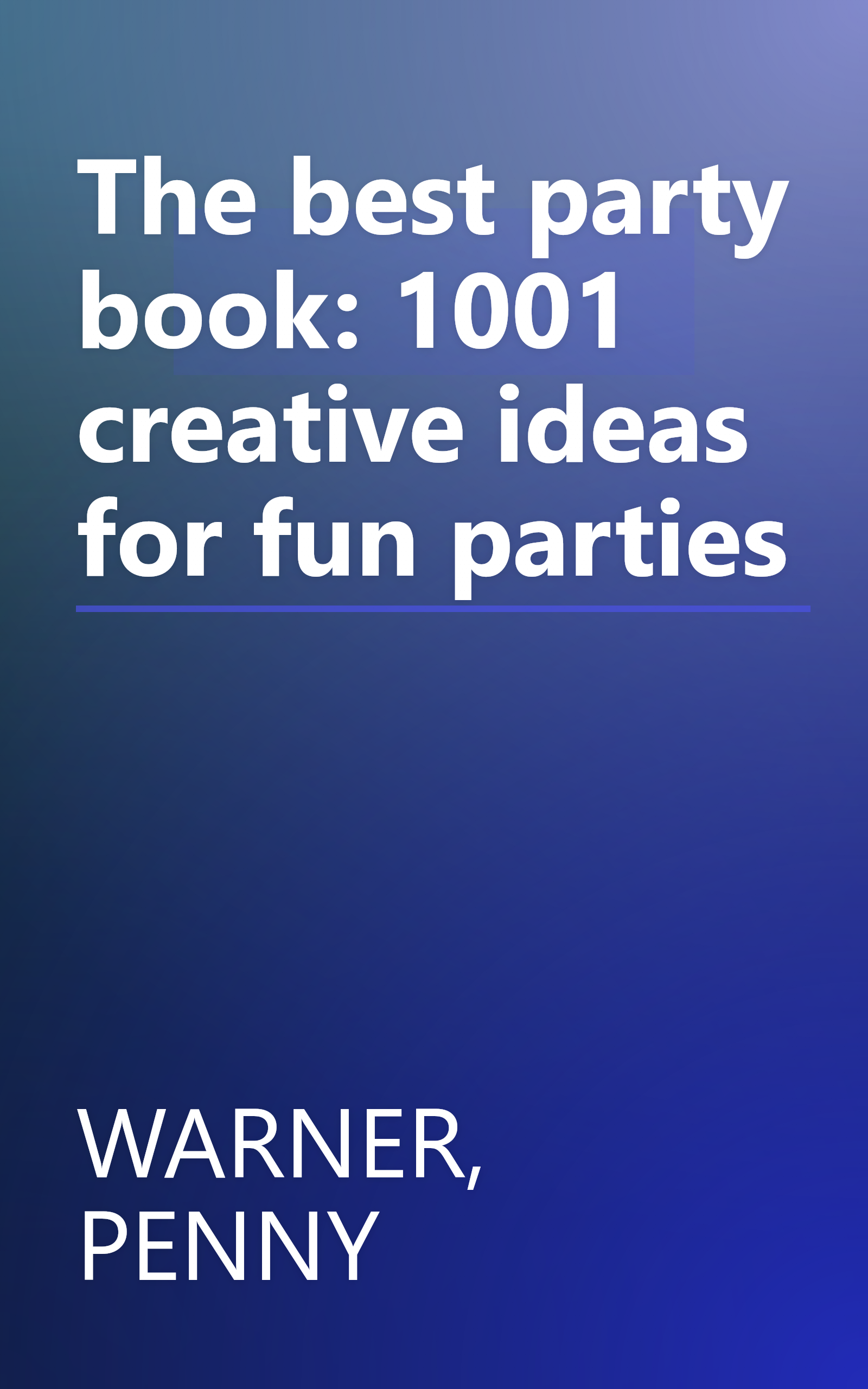 The best party book: 1001 creative ideas for fun parties book cover