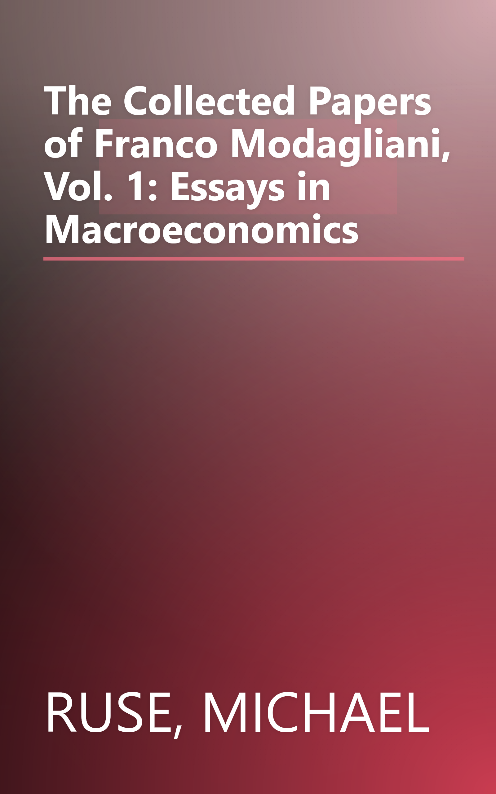 The Collected Papers of Franco Modagliani, Vol. 1: Essays in Macroeconomics book cover