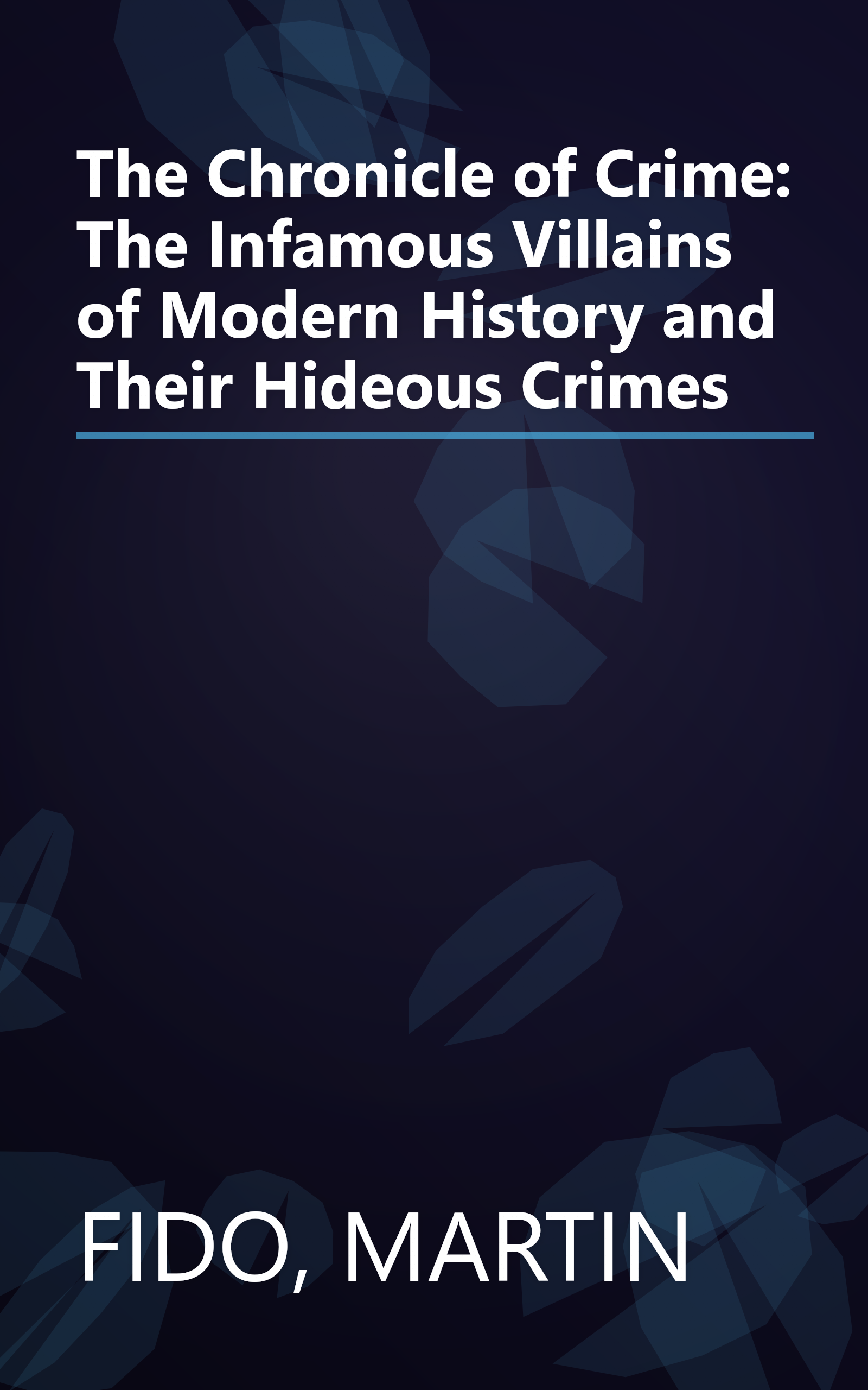 The Chronicle of Crime: The Infamous Villains of Modern History and Their Hideous Crimes book cover
