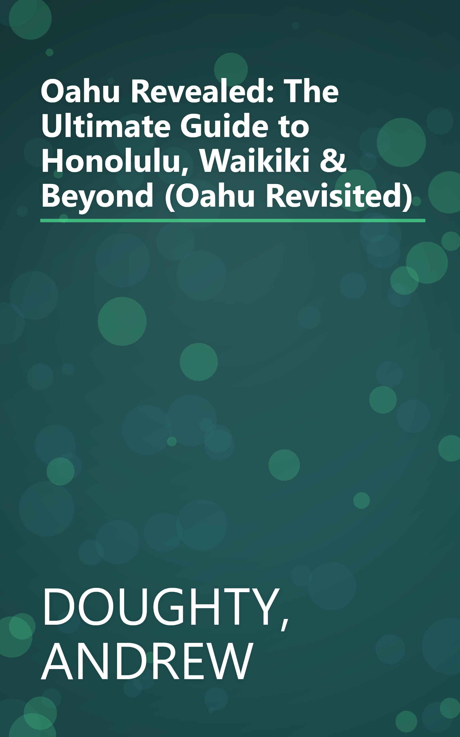 Oahu Revealed: The Ultimate Guide to Honolulu, Waikiki & Beyond (Oahu Revisited) book cover