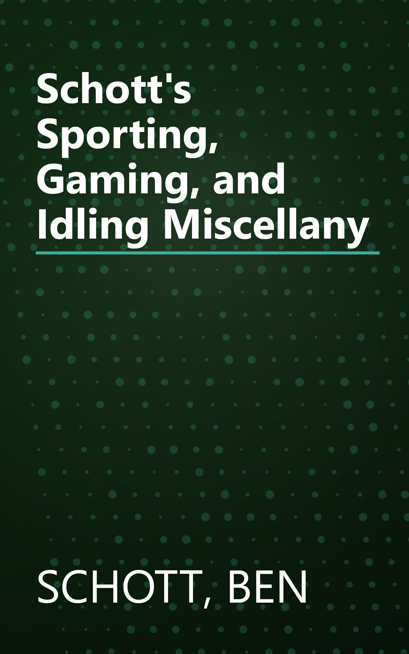 Schott's Sporting, Gaming, and Idling Miscellany book cover