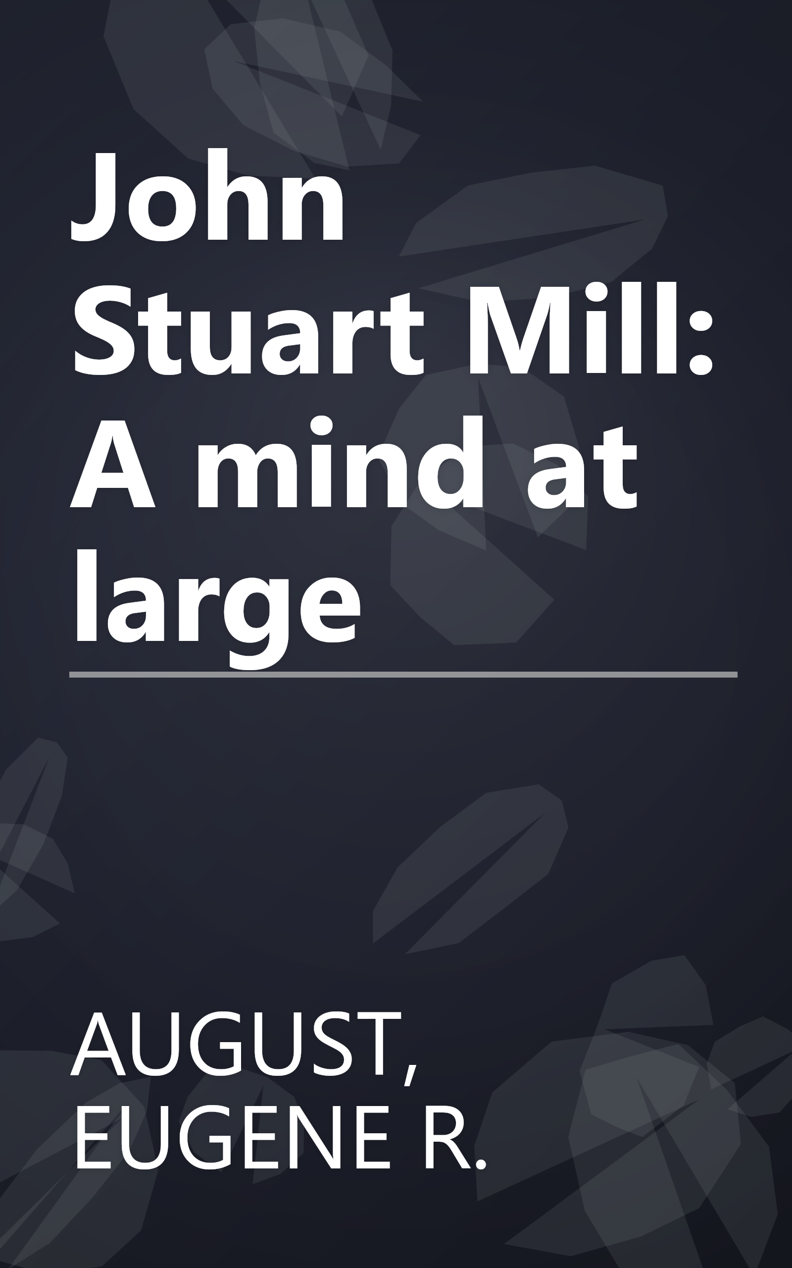 John Stuart Mill: A mind at large book cover