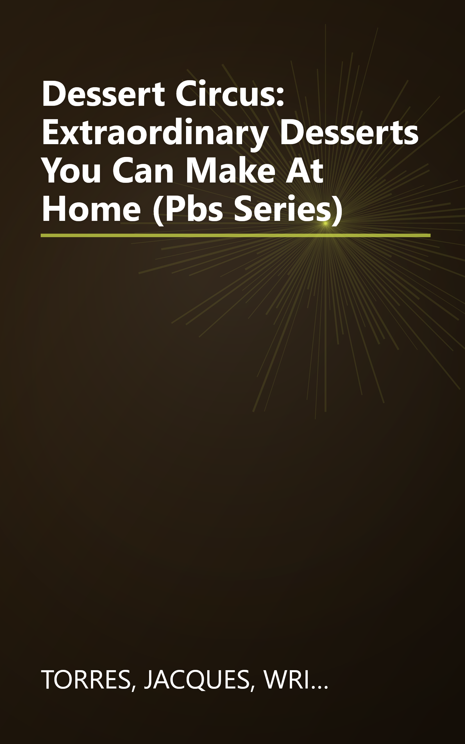 Dessert Circus: Extraordinary Desserts You Can Make At Home (Pbs Series) book cover