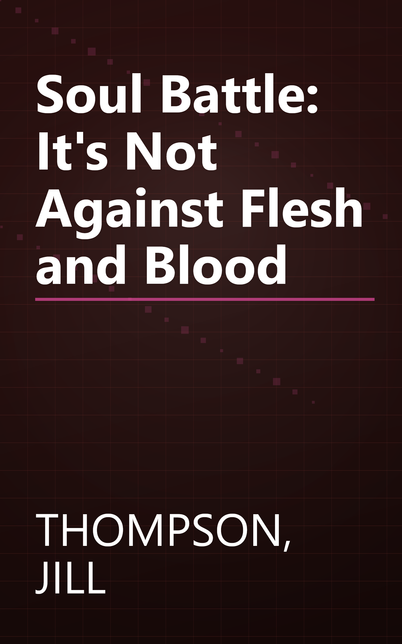 Soul Battle: It's Not Against Flesh and Blood book cover