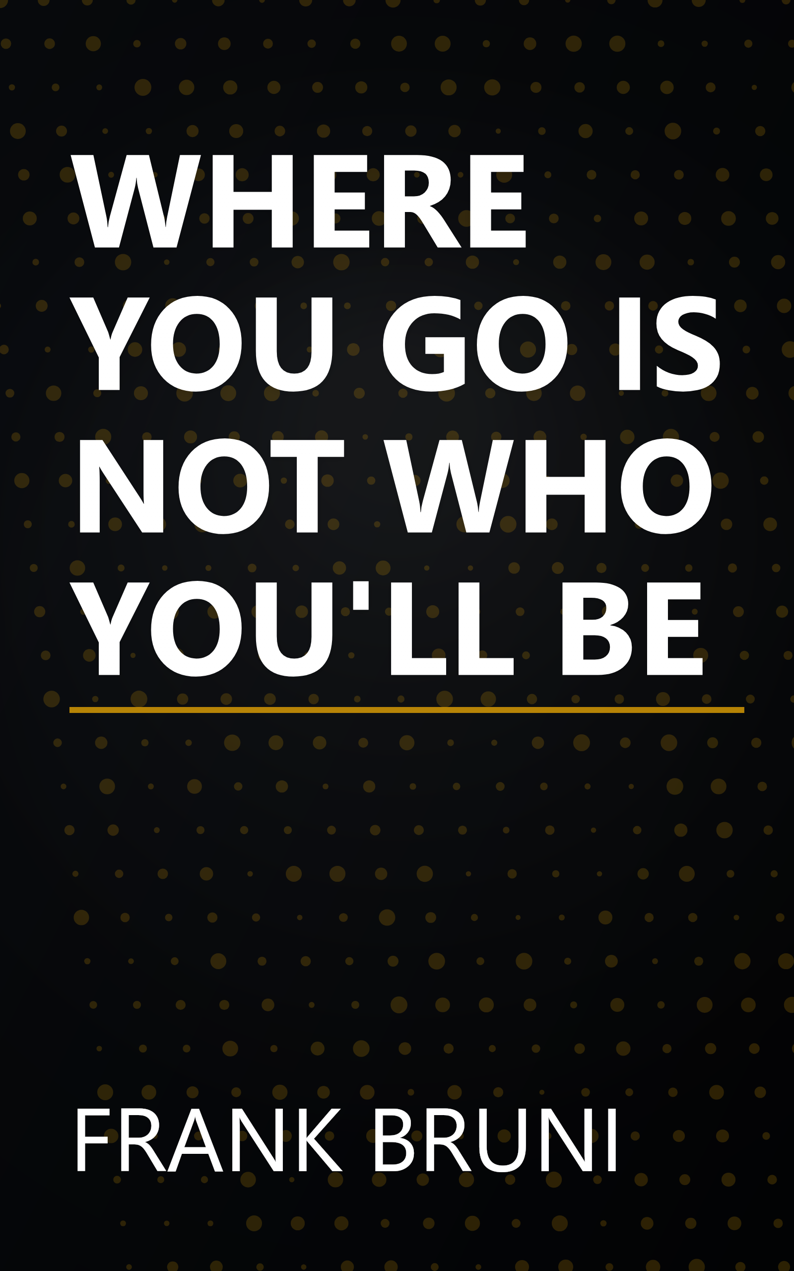 WHERE YOU GO IS NOT WHO YOU'LL BE book cover