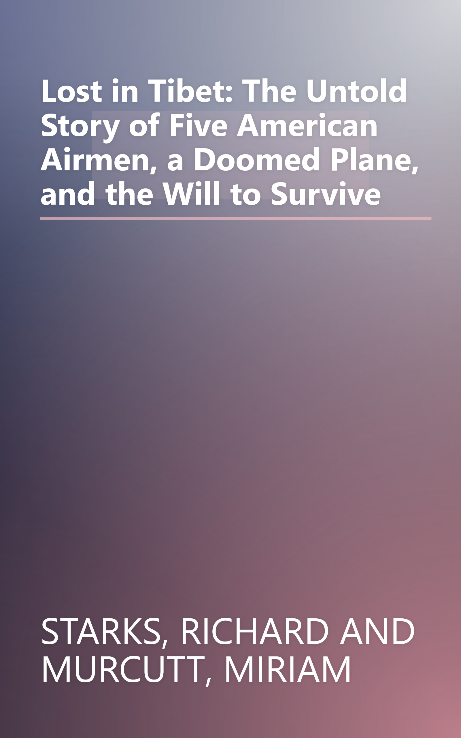 Lost in Tibet: The Untold Story of Five American Airmen, a Doomed Plane, and the Will to Survive book cover