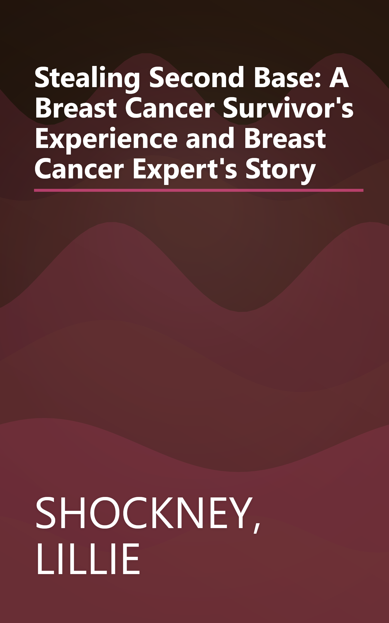Stealing Second Base: A Breast Cancer Survivor's Experience and Breast Cancer Expert's Story book cover