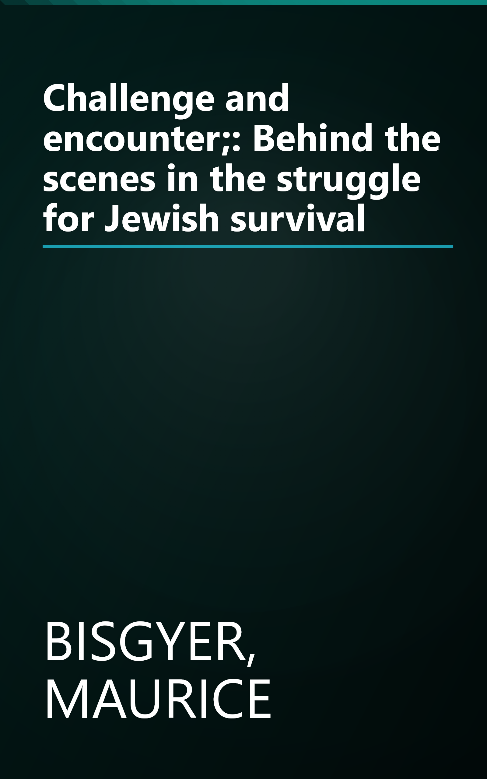 Challenge and encounter;: Behind the scenes in the struggle for Jewish survival book cover