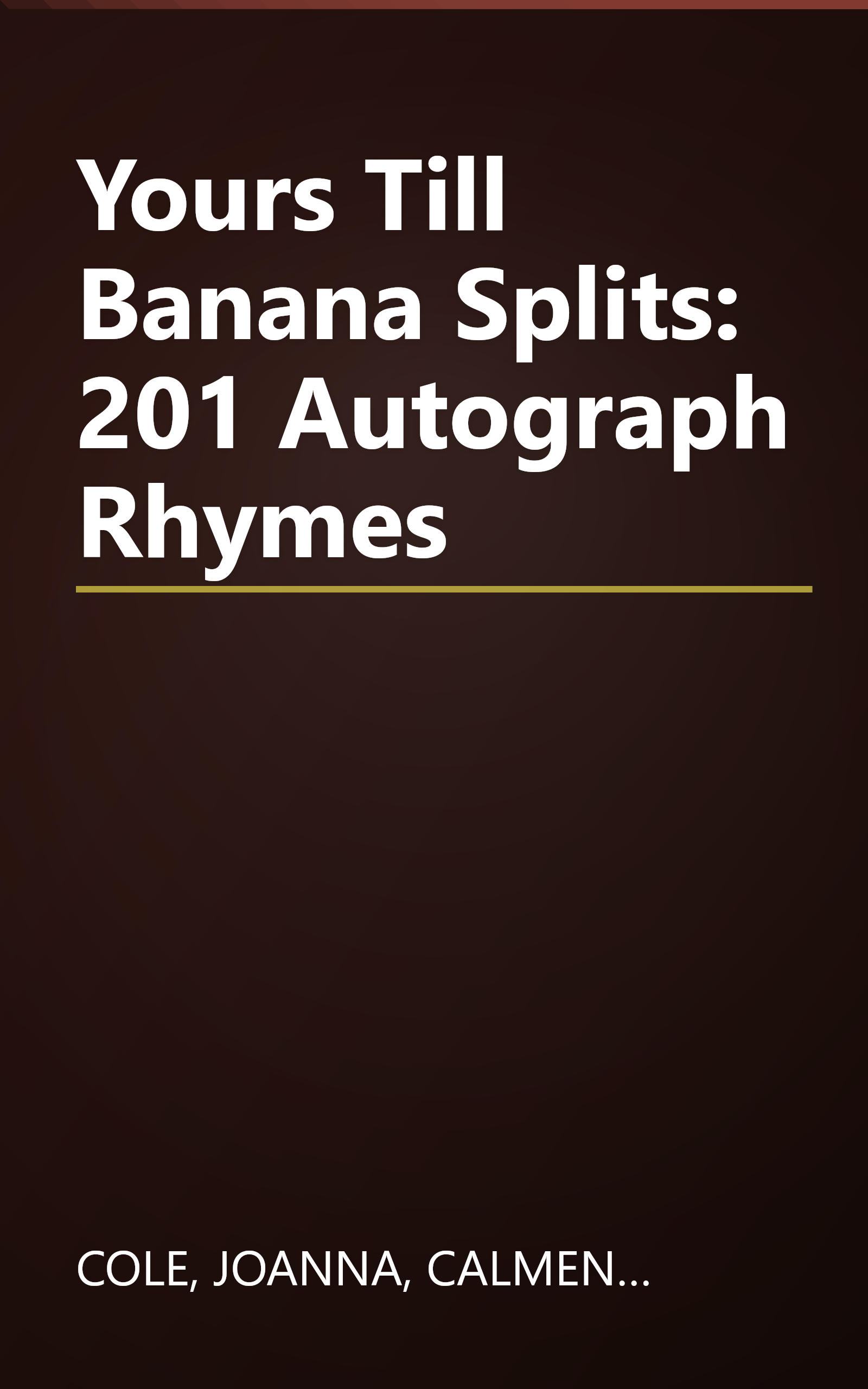 Yours Till Banana Splits: 201 Autograph Rhymes book cover