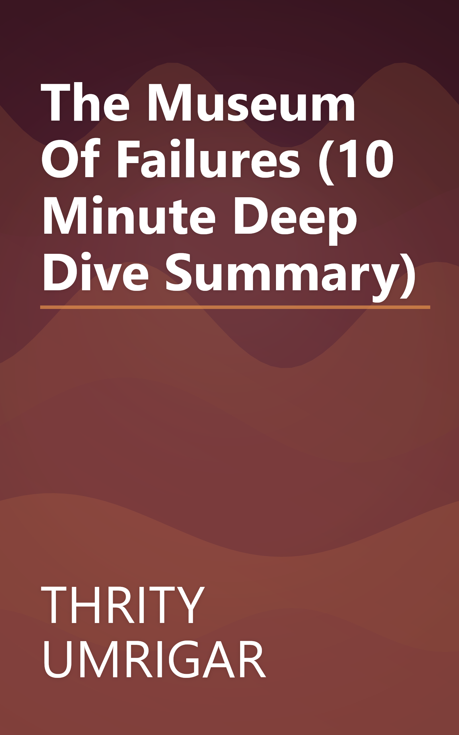 The Museum Of Failures (10 Minute   Deep Dive Summary) book cover