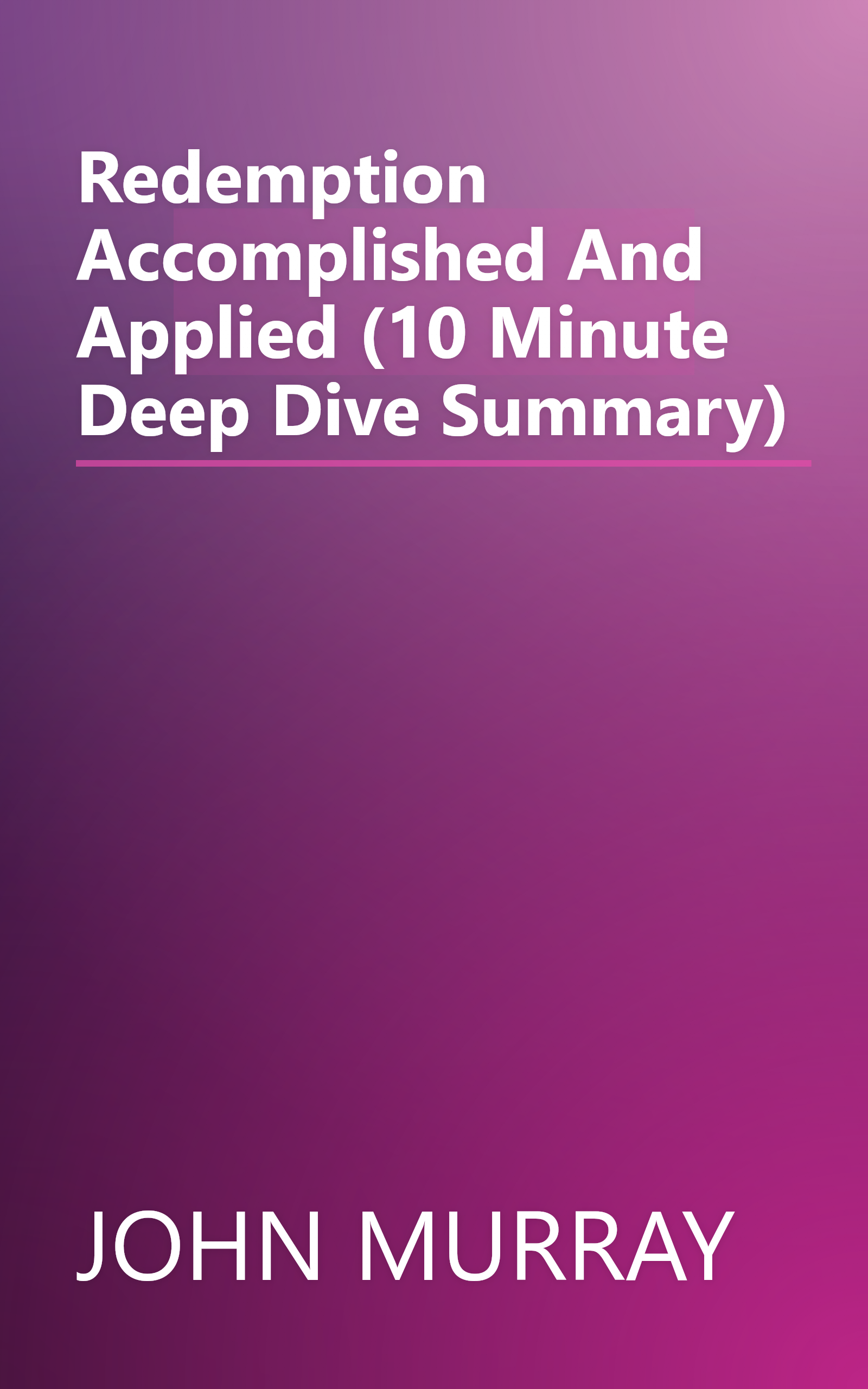 Redemption Accomplished And Applied (10 Minute   Deep Dive Summary) book cover