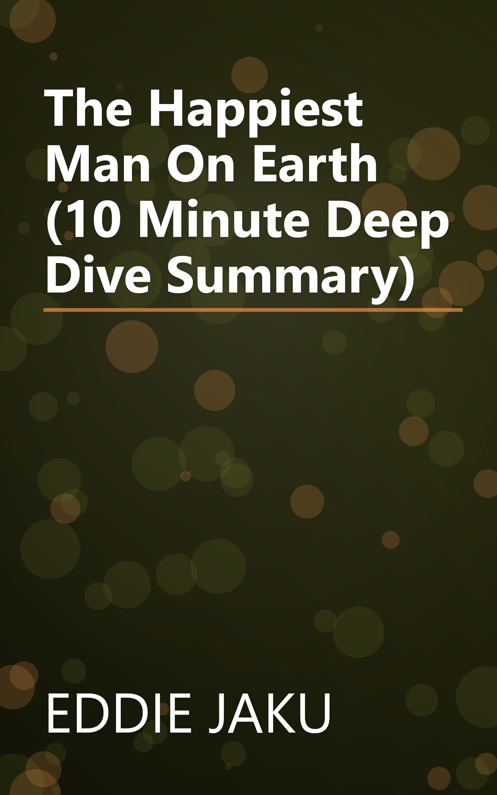 The Happiest Man On Earth (10 Minute   Deep Dive Summary) book cover