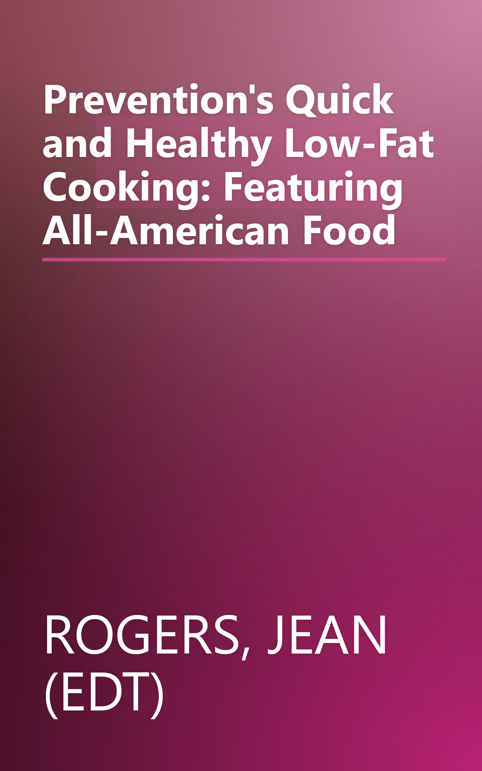 Prevention's Quick and Healthy Low-Fat Cooking: Featuring All-American Food book cover