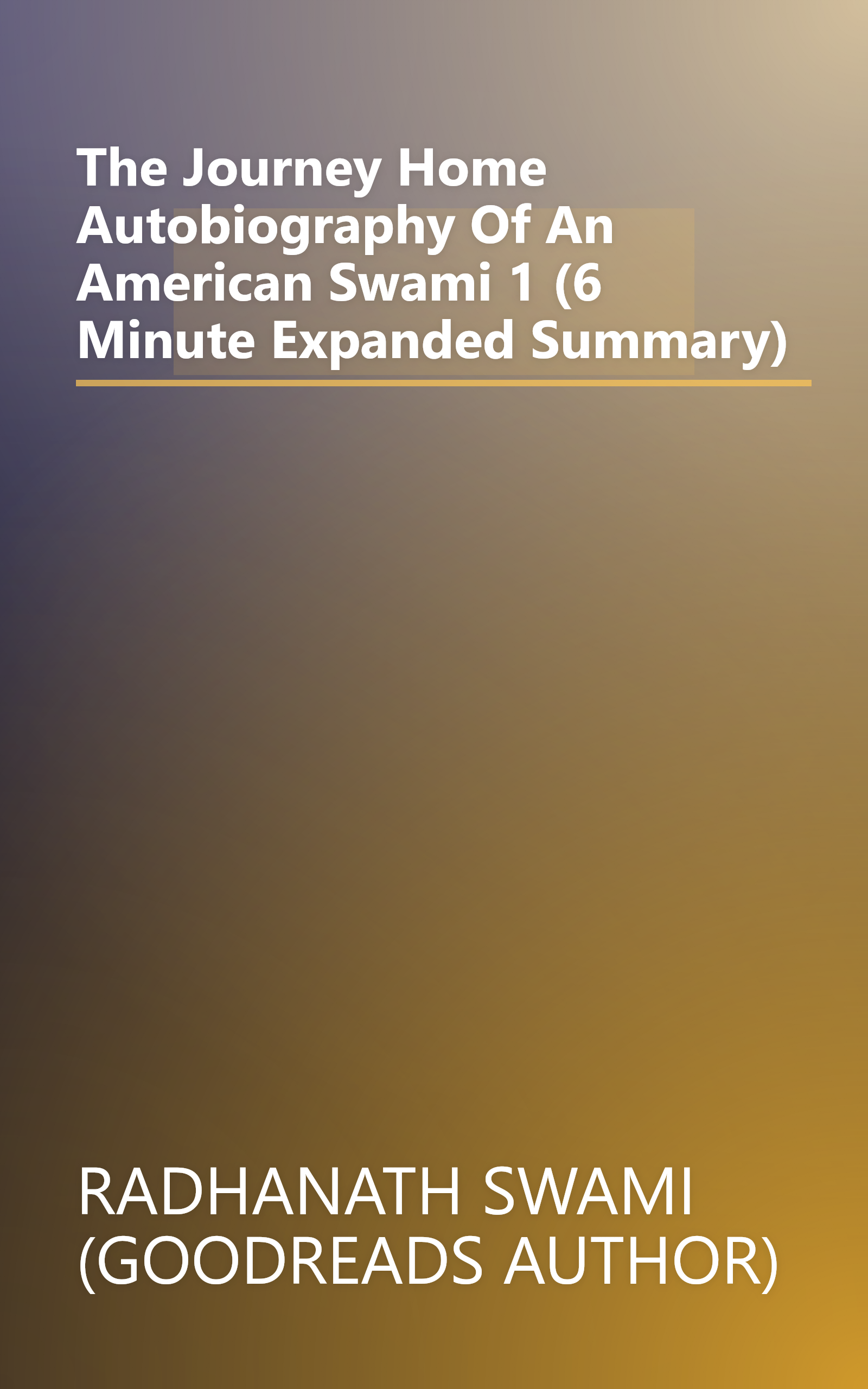 The Journey Home  Autobiography Of An American Swami 1 (6 Minute   Expanded Summary) book cover