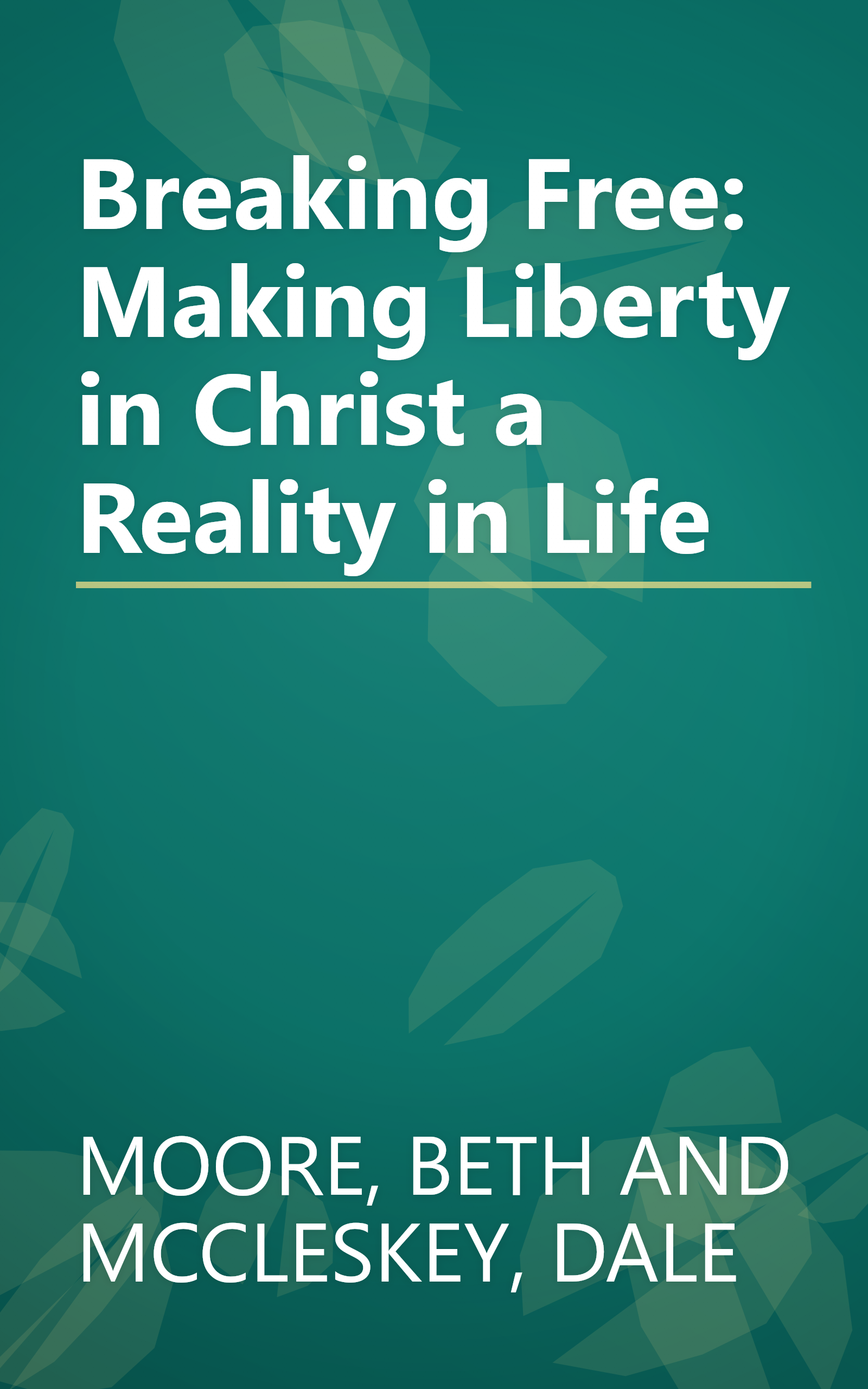 Breaking Free: Making Liberty in Christ a Reality in Life book cover