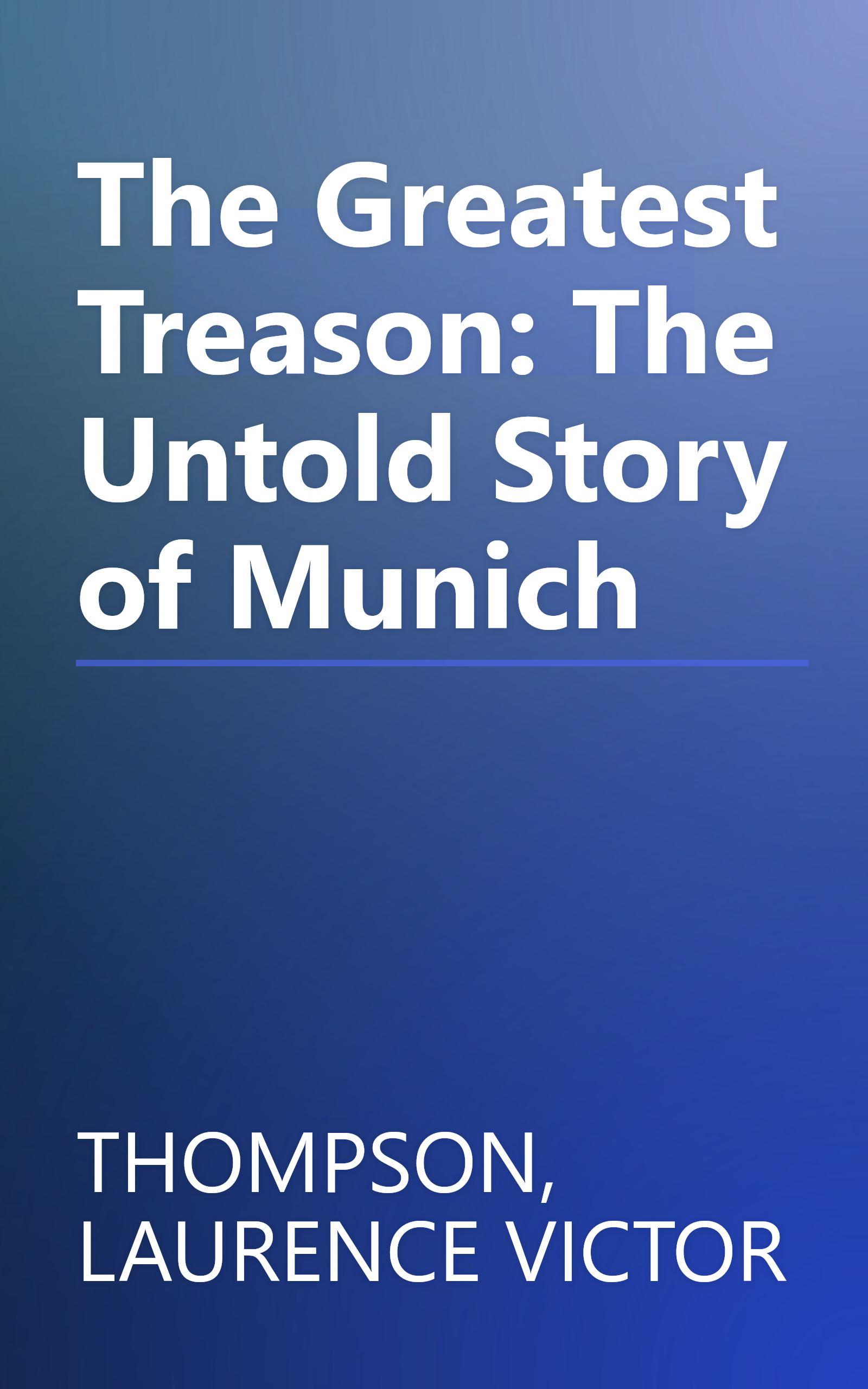 The Greatest Treason: The Untold Story of Munich book cover