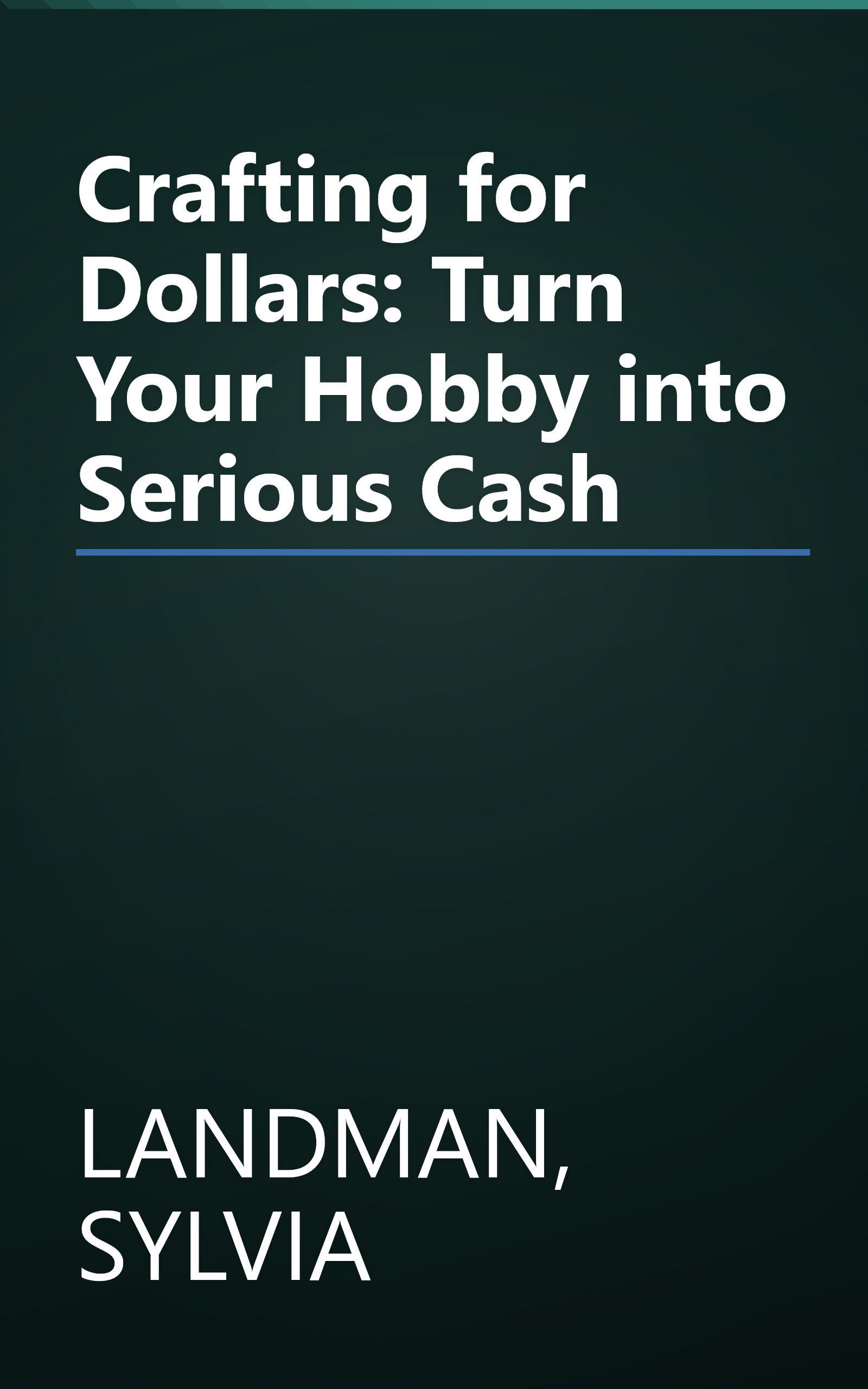 Crafting for Dollars: Turn Your Hobby into Serious Cash book cover