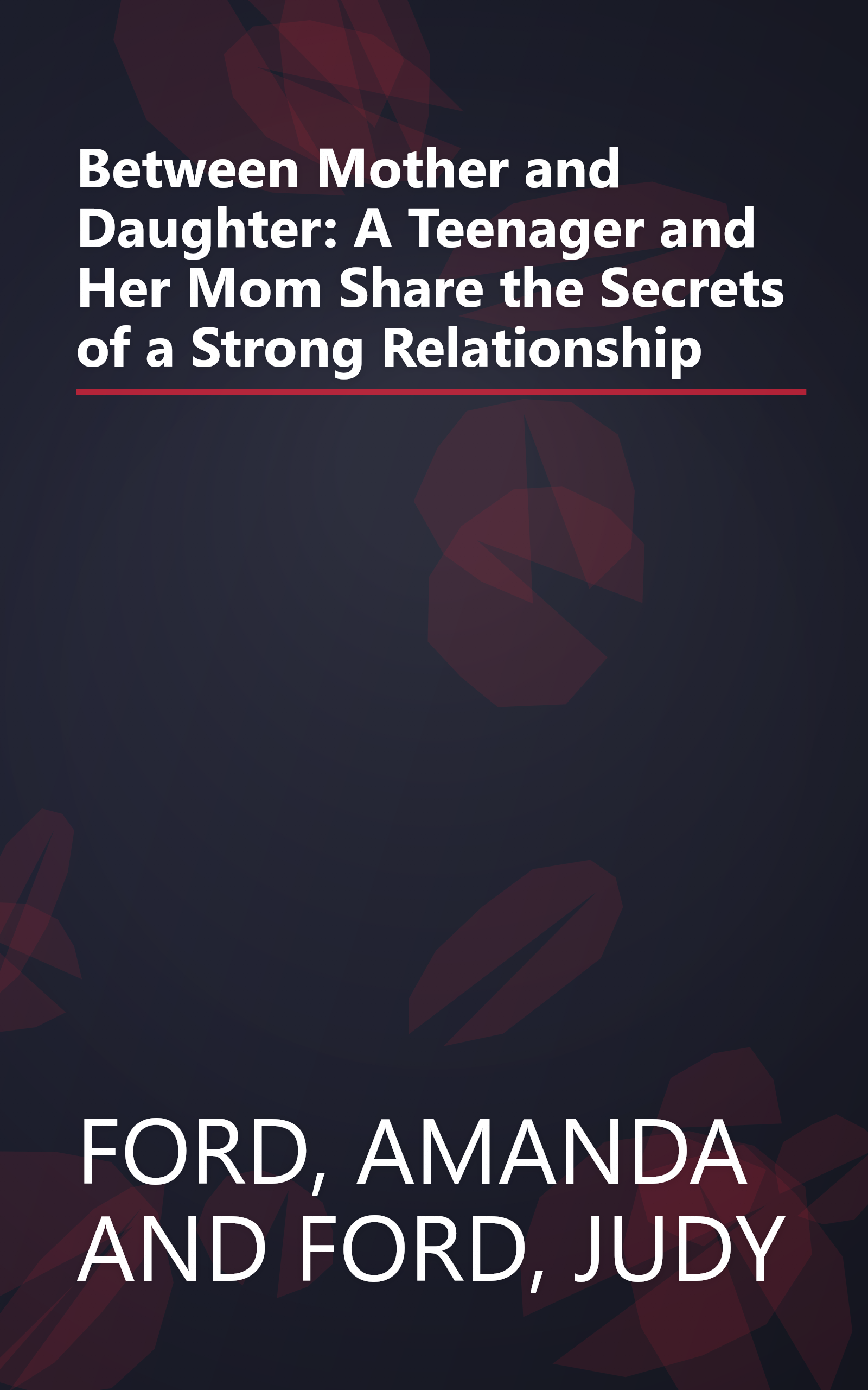 Between Mother and Daughter: A Teenager and Her Mom Share the Secrets of a Strong Relationship book cover