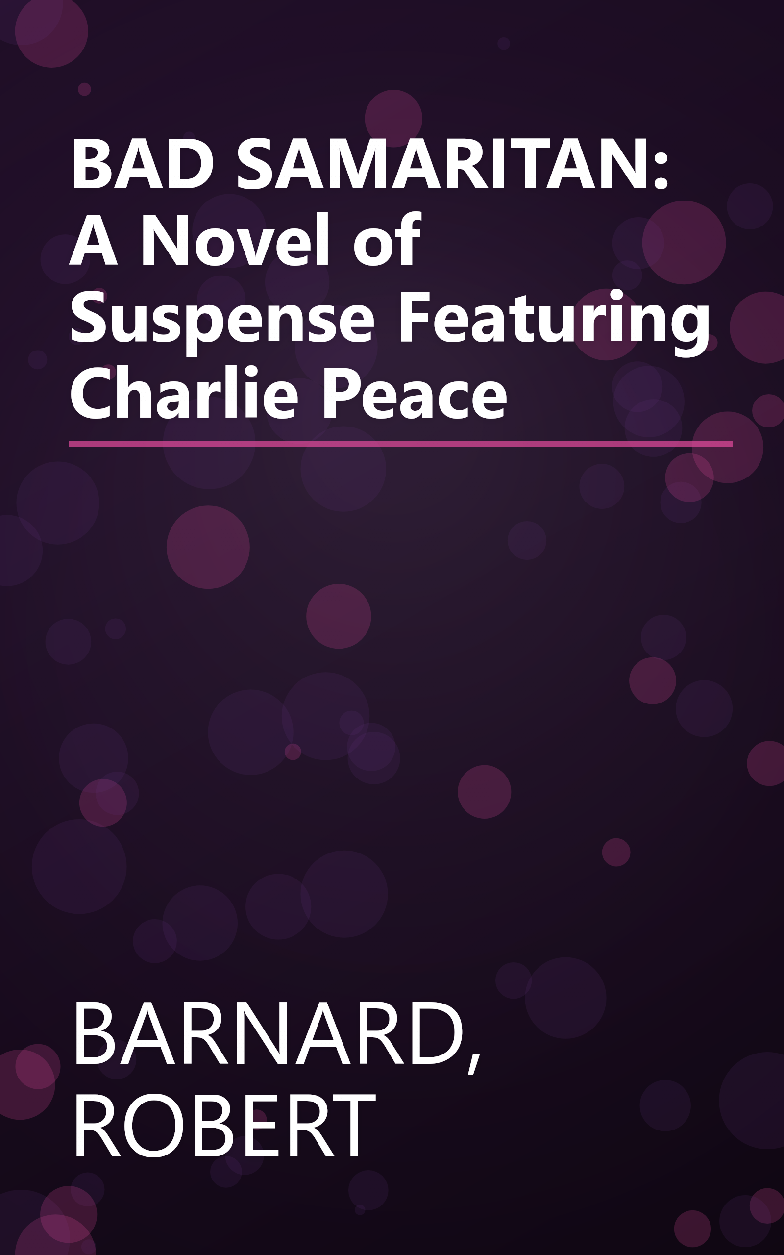 BAD SAMARITAN: A Novel of Suspense Featuring Charlie Peace book cover