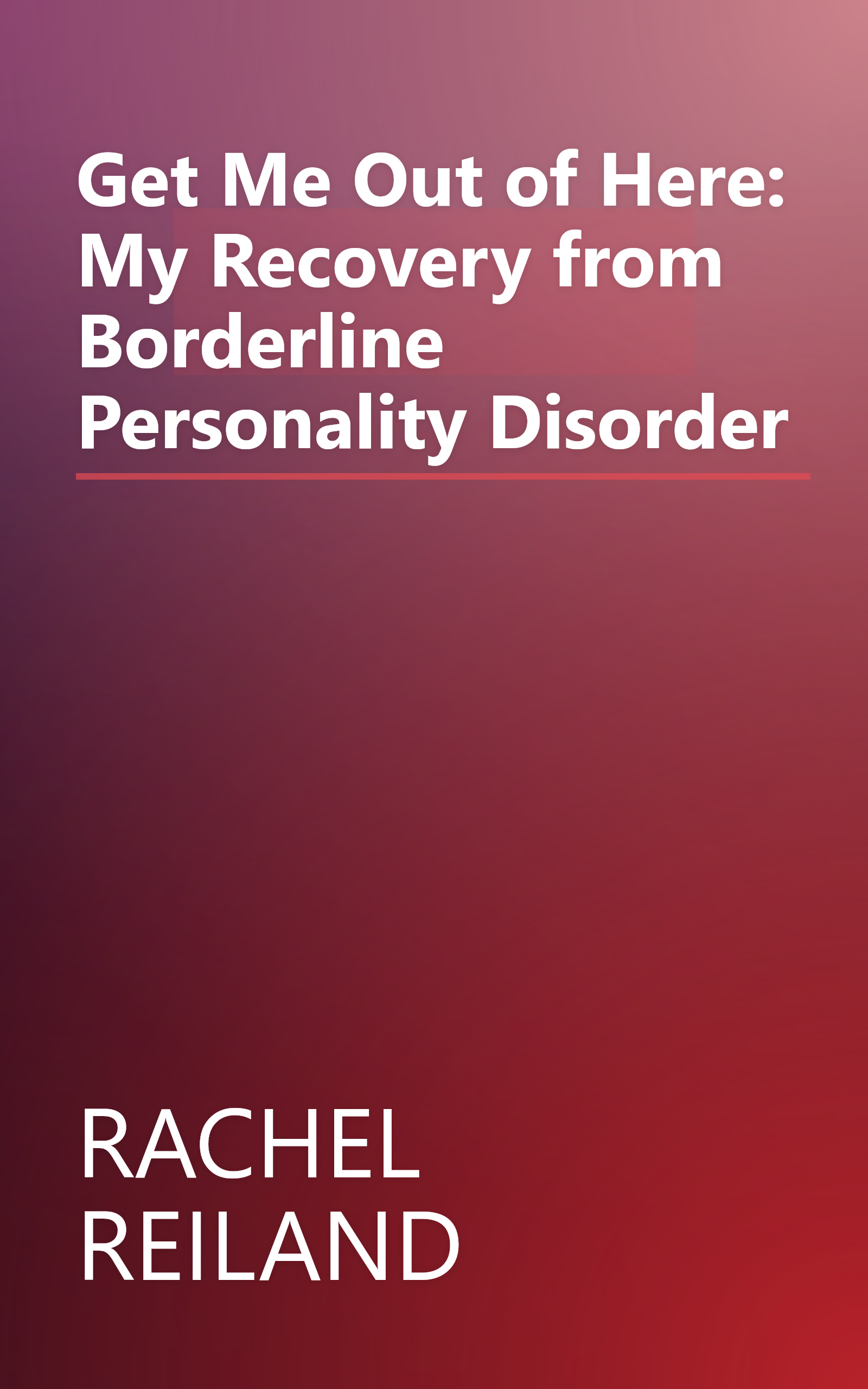 Get Me Out of Here: My Recovery from Borderline Personality Disorder book cover
