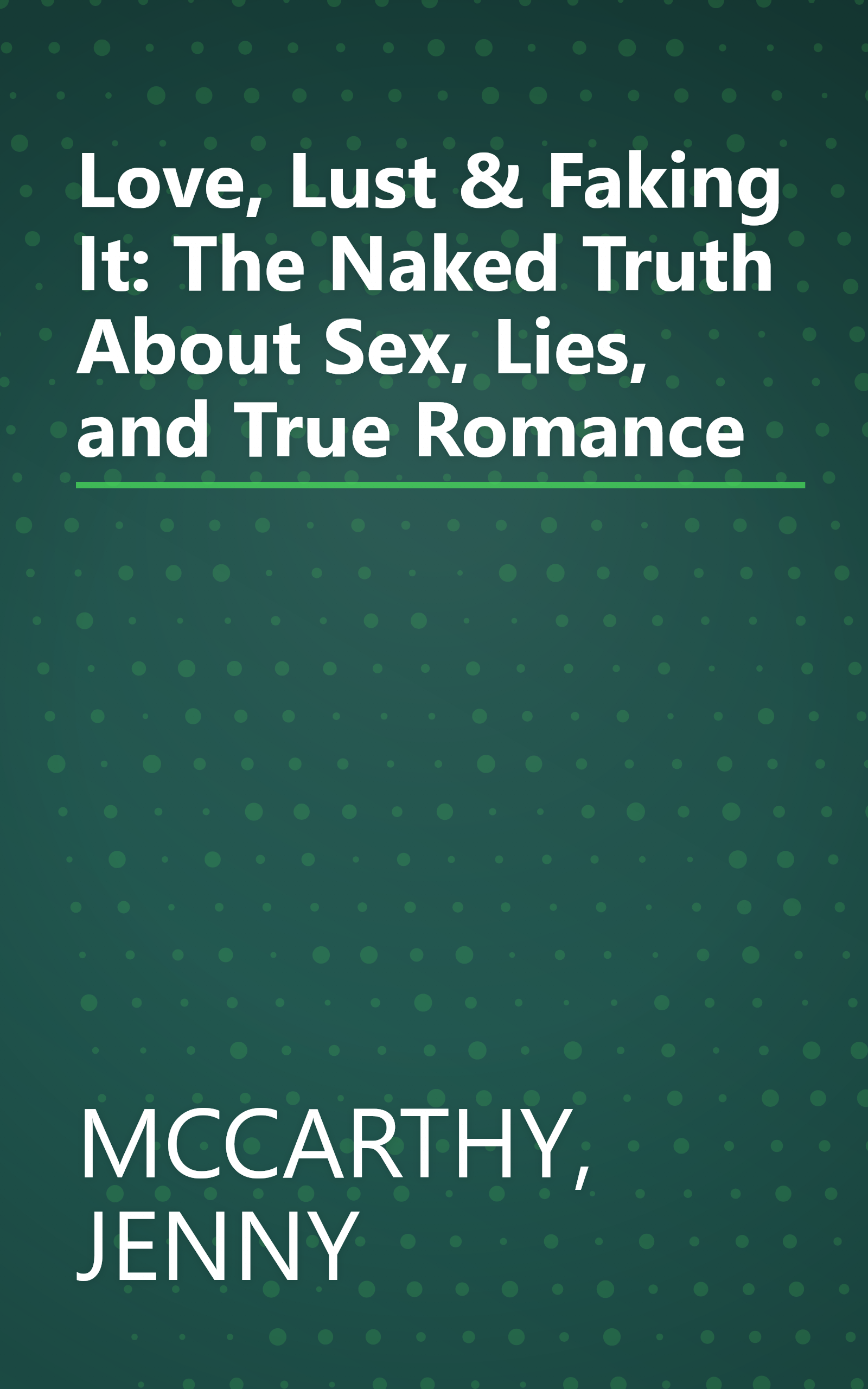 Love, Lust & Faking It: The Naked Truth About Sex, Lies, and True Romance book cover
