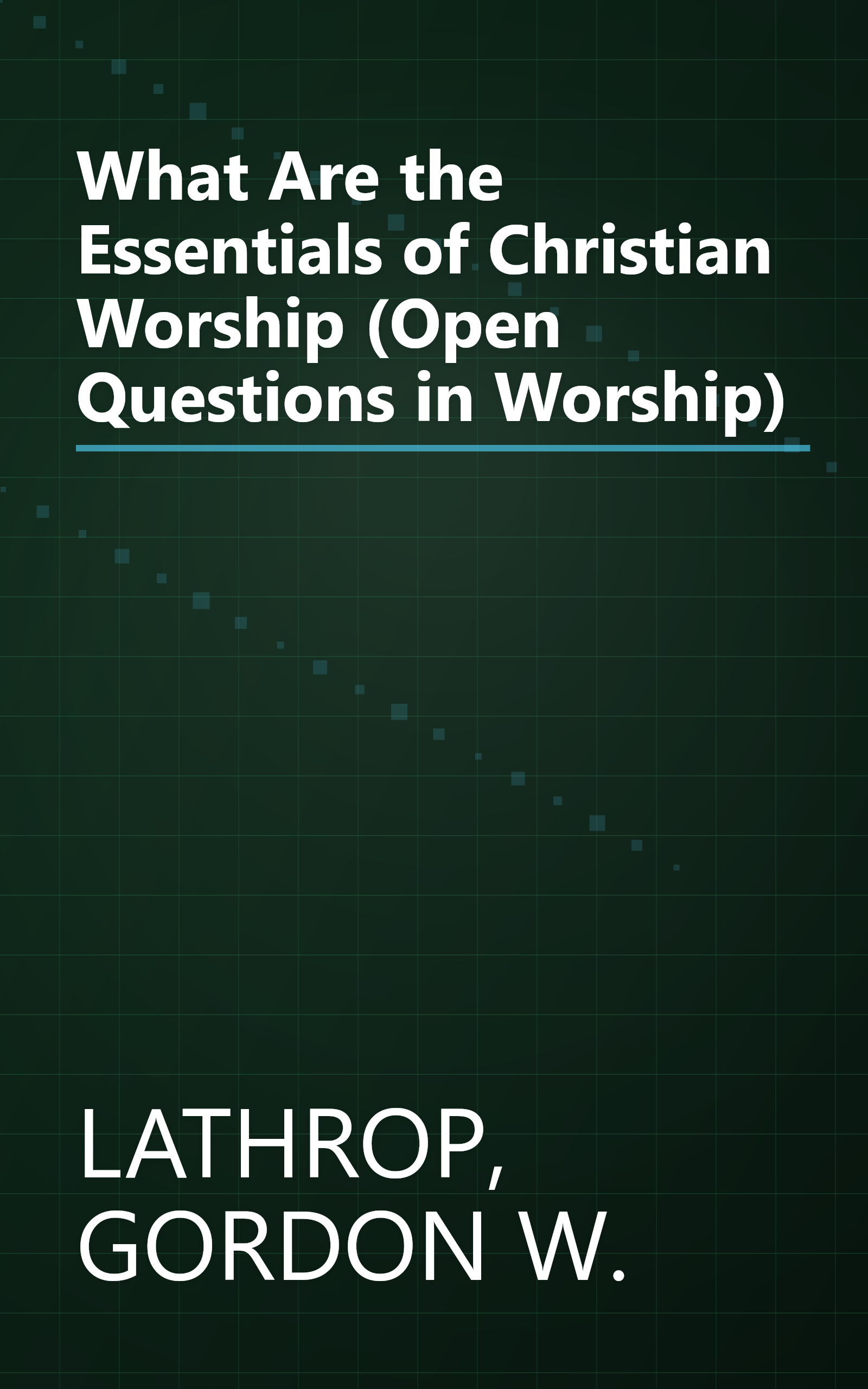 What Are the Essentials of Christian Worship (Open Questions in Worship) book cover