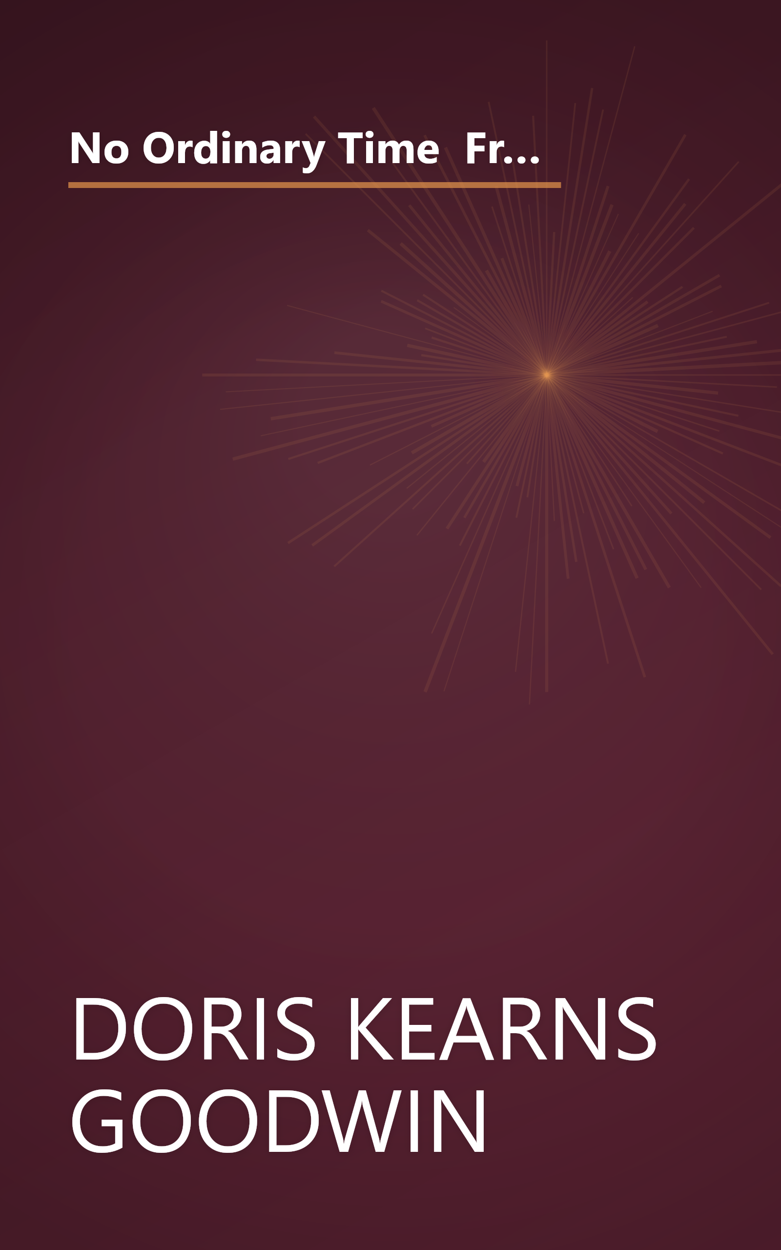 No Ordinary Time  Franklin And Eleanor Roosevelt  The Home Front In World War Ii (10 Minute   Deep Dive Summary) book cover