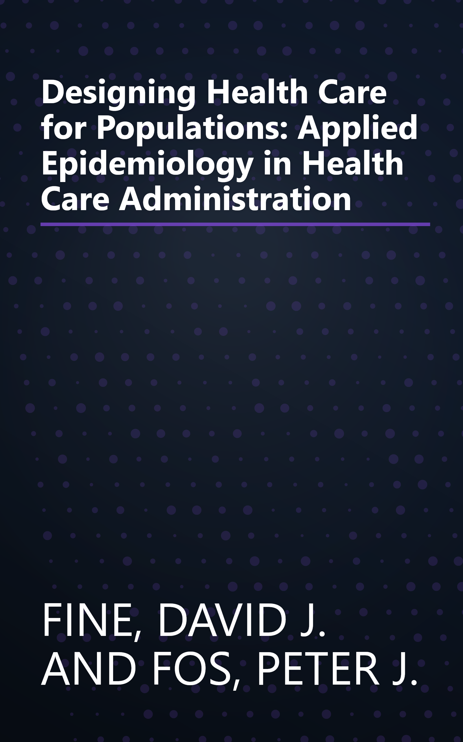 Designing Health Care for Populations: Applied Epidemiology in Health Care Administration book cover