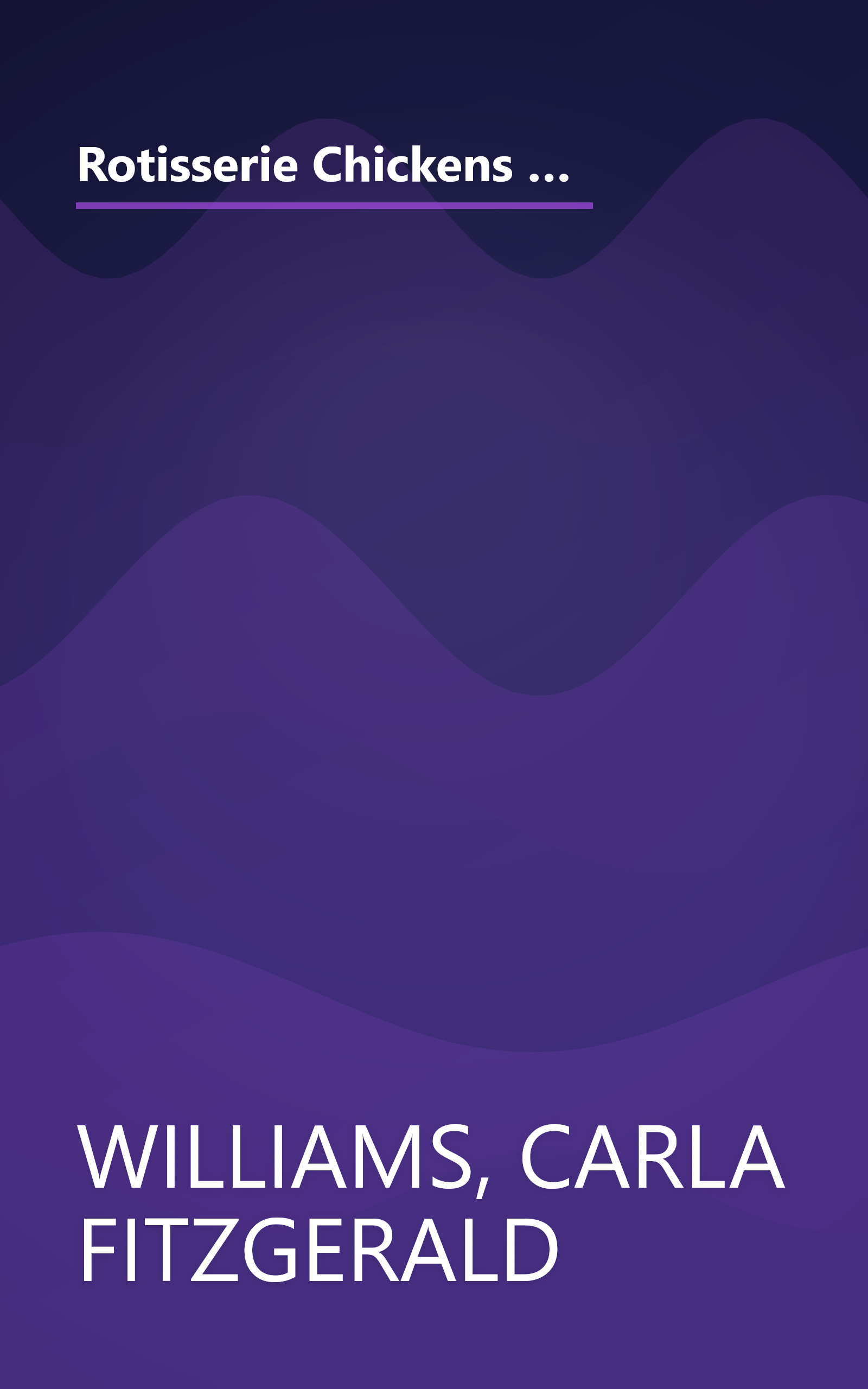 Rotisserie Chickens to the Rescue!: How to Use the Already-Roasted Chickens You Purchase at the Market to Make More Than 125 Simple and Delicious Meals book cover