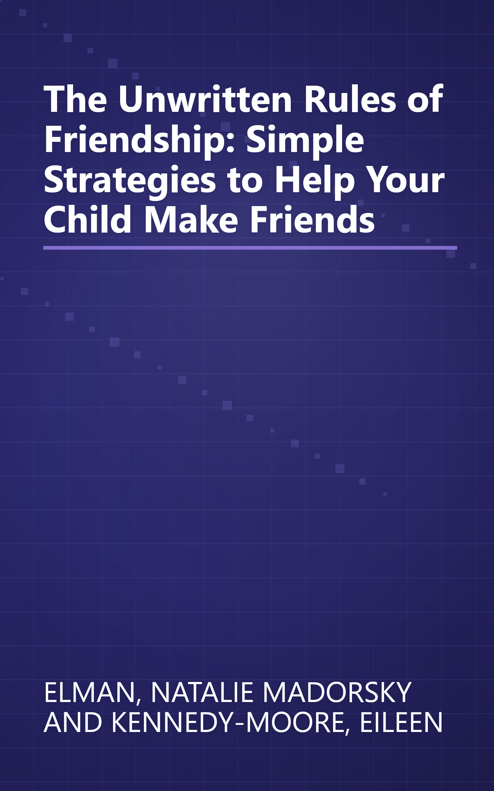 The Unwritten Rules of Friendship: Simple Strategies to Help Your Child Make Friends book cover