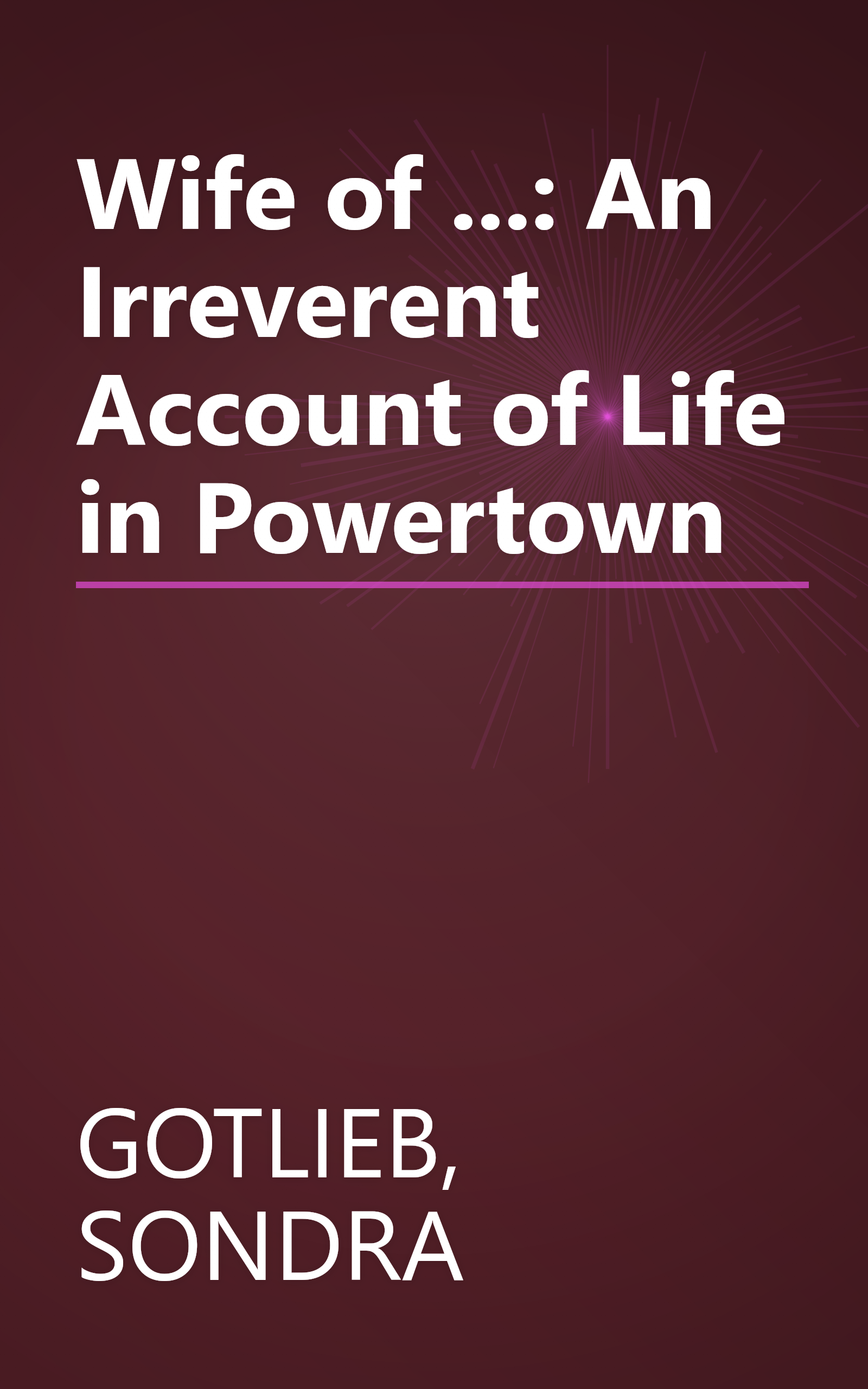 Wife of ...: An Irreverent Account of Life in Powertown book cover