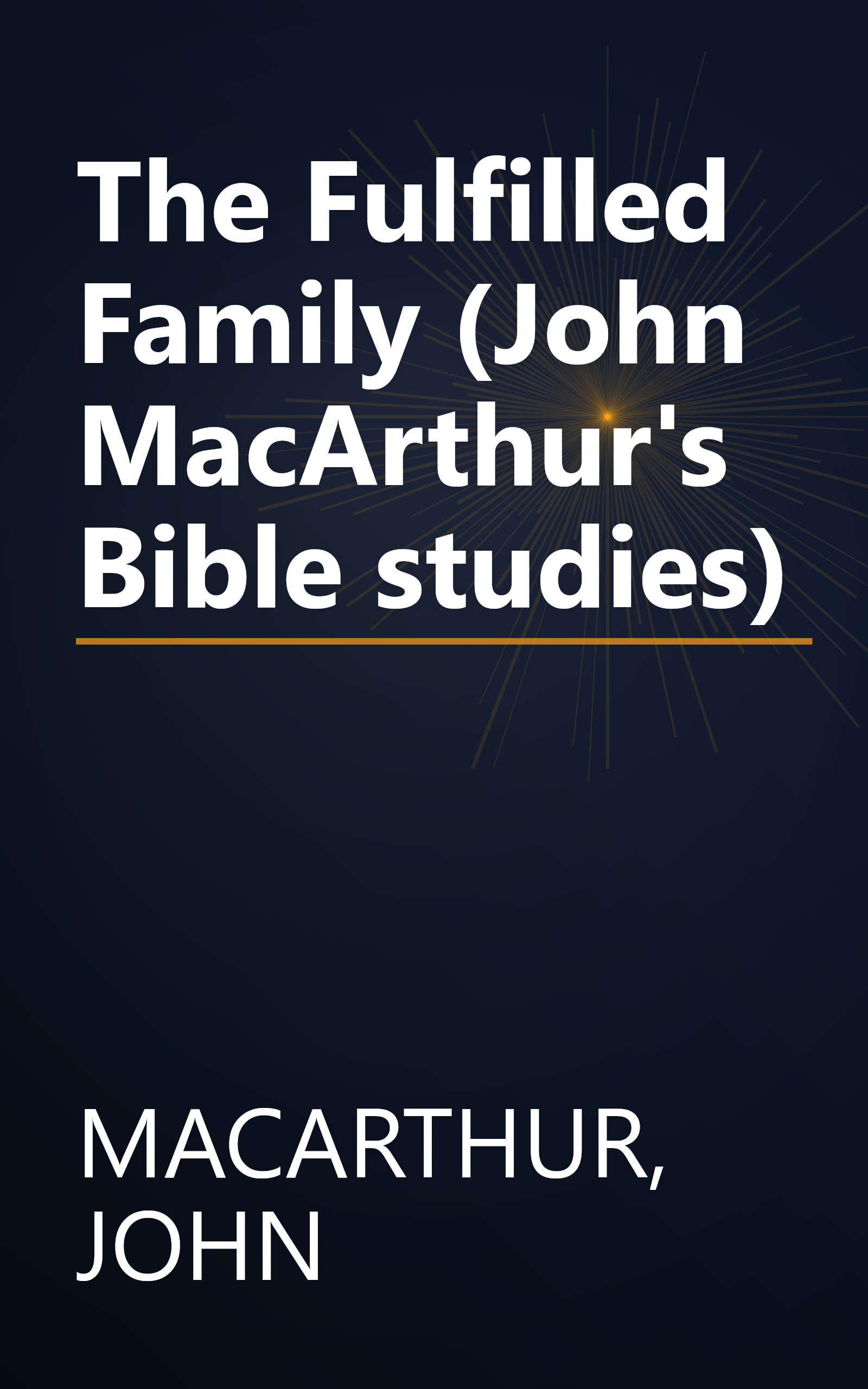 The Fulfilled Family (John MacArthur's Bible studies) book cover