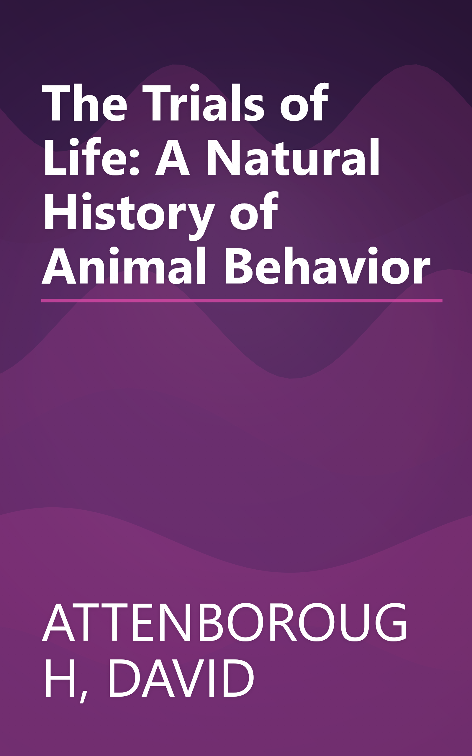 The Trials of Life: A Natural History of Animal Behavior book cover