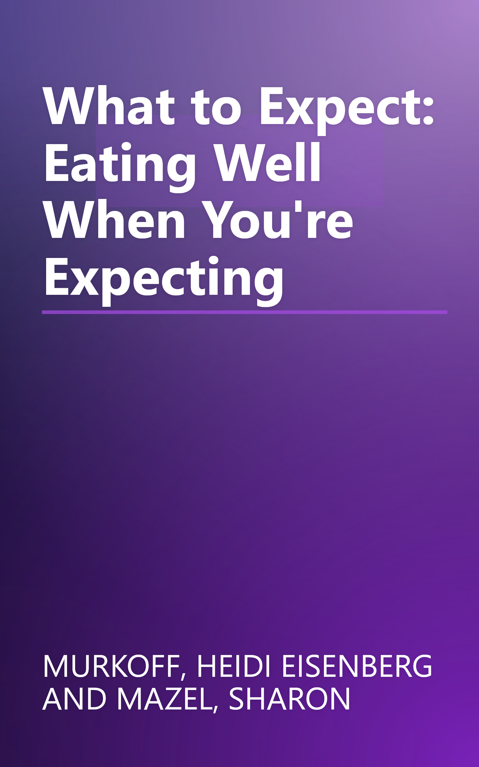 What to Expect: Eating Well When You're Expecting book cover
