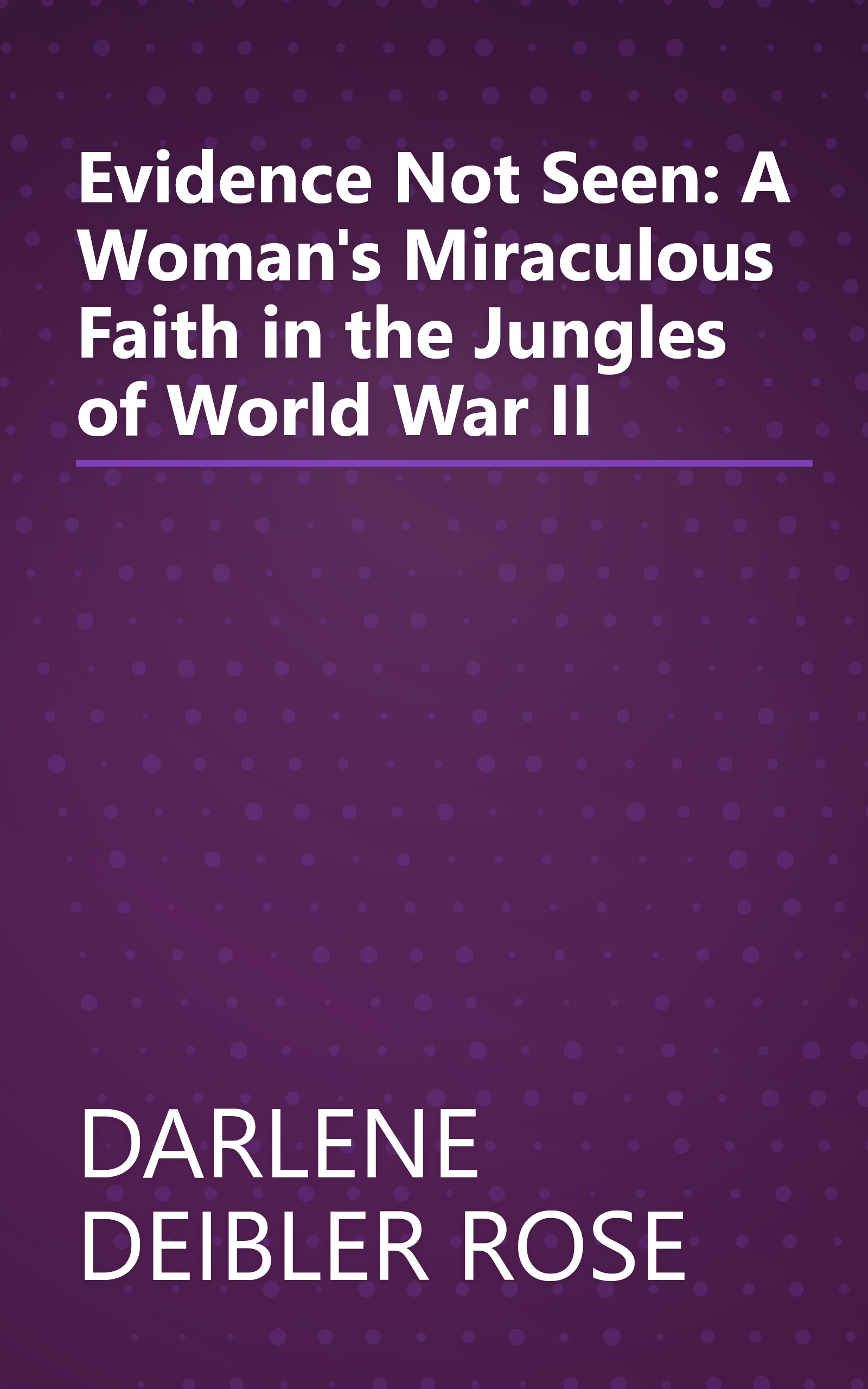 Evidence Not Seen: A Woman's Miraculous Faith in the Jungles of World War II book cover