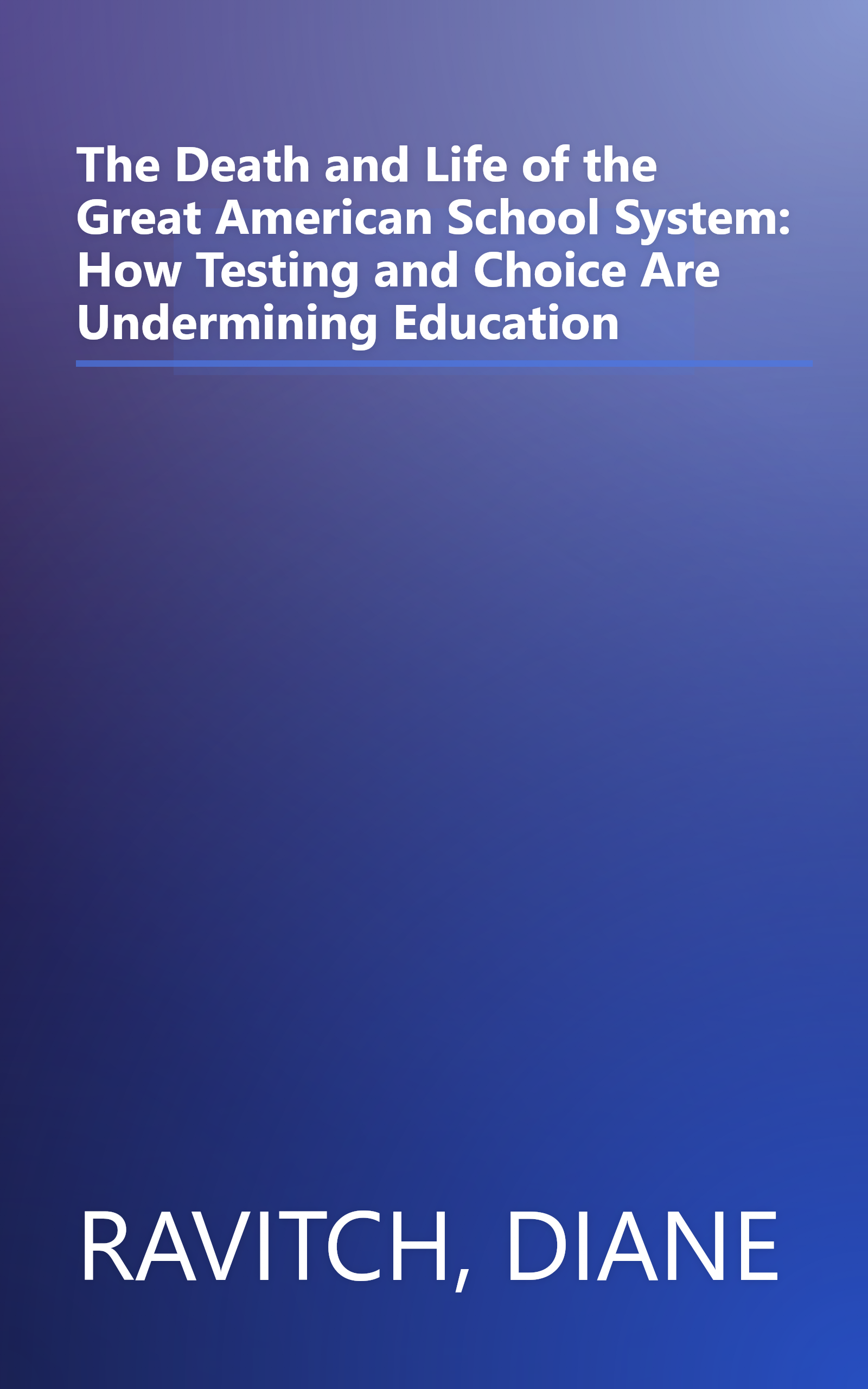 The Death and Life of the Great American School System: How Testing and Choice Are Undermining Education book cover