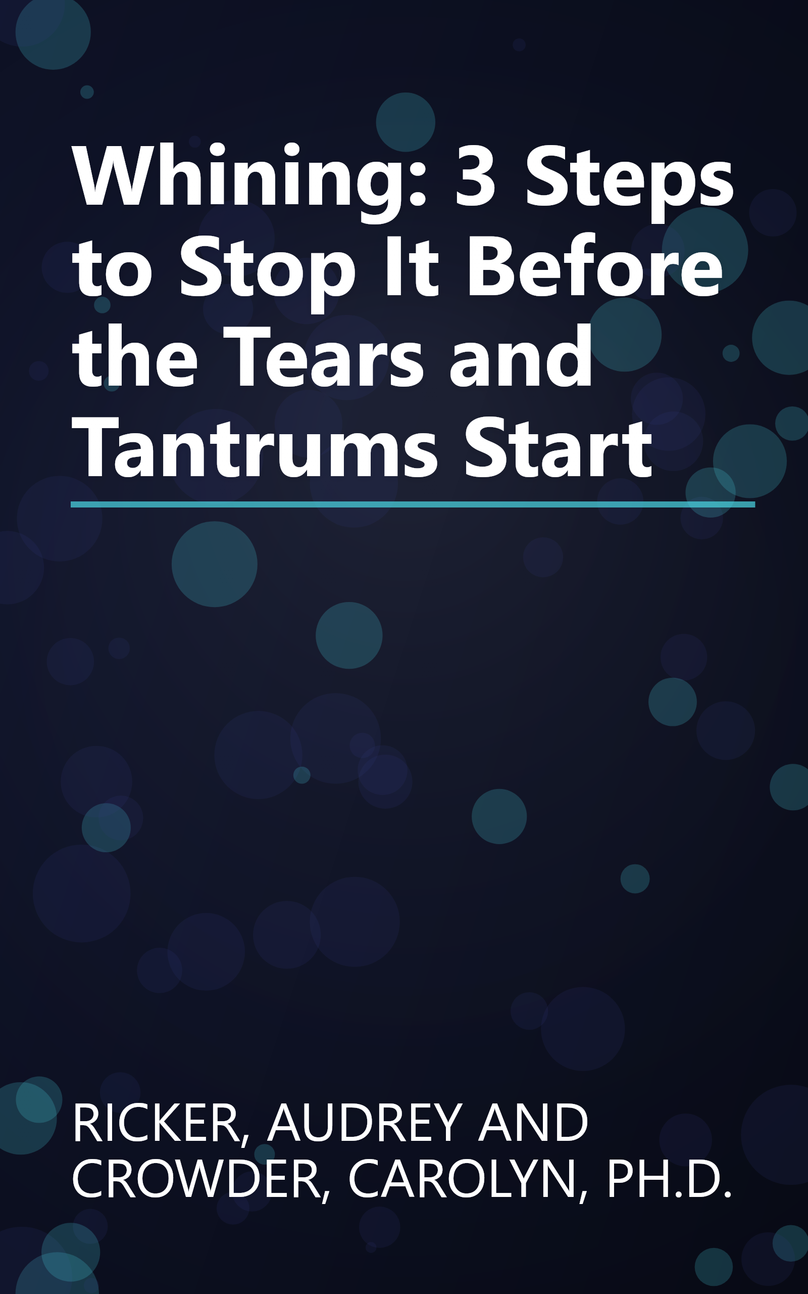 Whining: 3 Steps to Stop It Before the Tears and Tantrums Start book cover