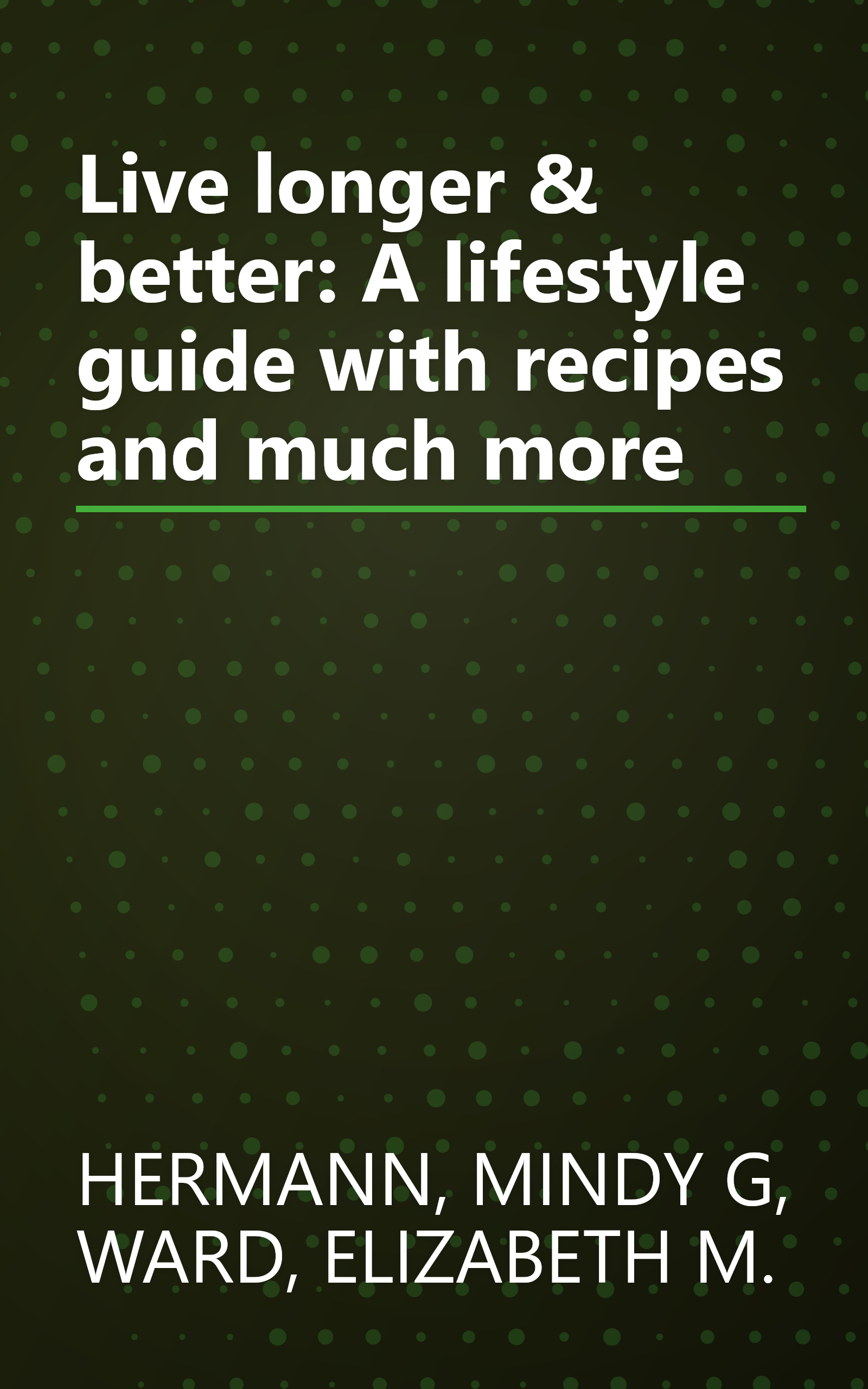 Live longer & better: A lifestyle guide with recipes and much more book cover