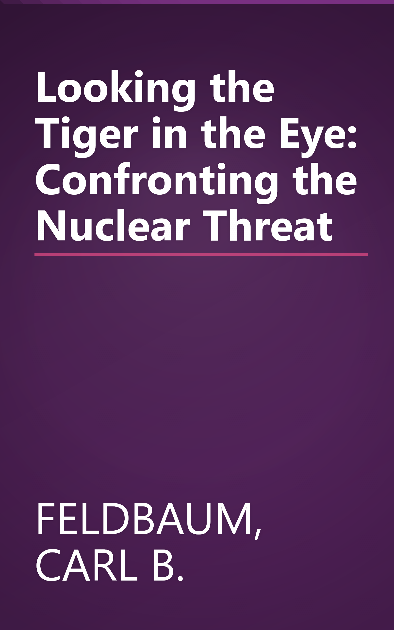 Looking the Tiger in the Eye: Confronting the Nuclear Threat book cover