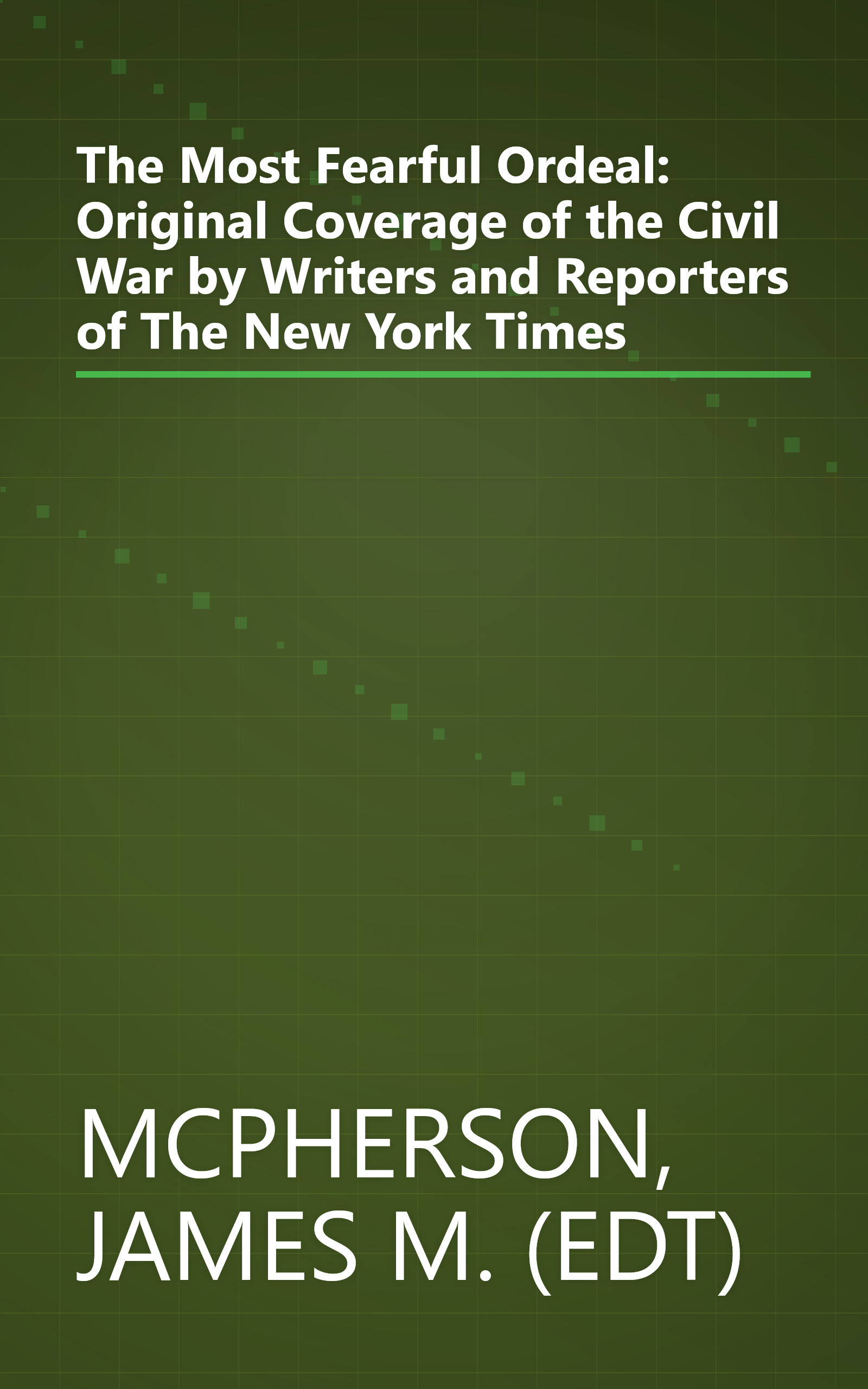 The Most Fearful Ordeal: Original Coverage of the Civil War by Writers and Reporters of The New York Times book cover