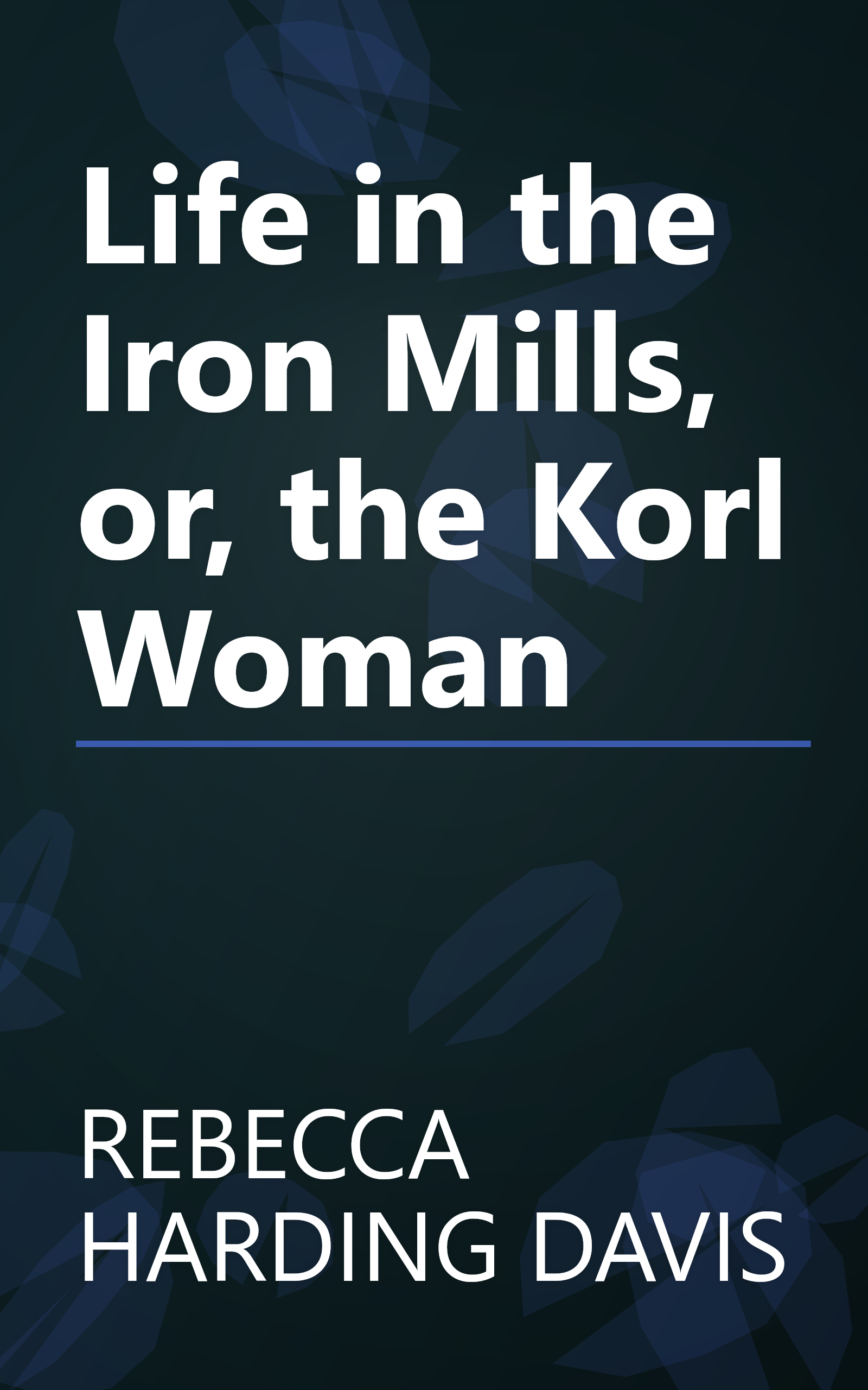 Life in the Iron Mills, or, the Korl Woman book cover
