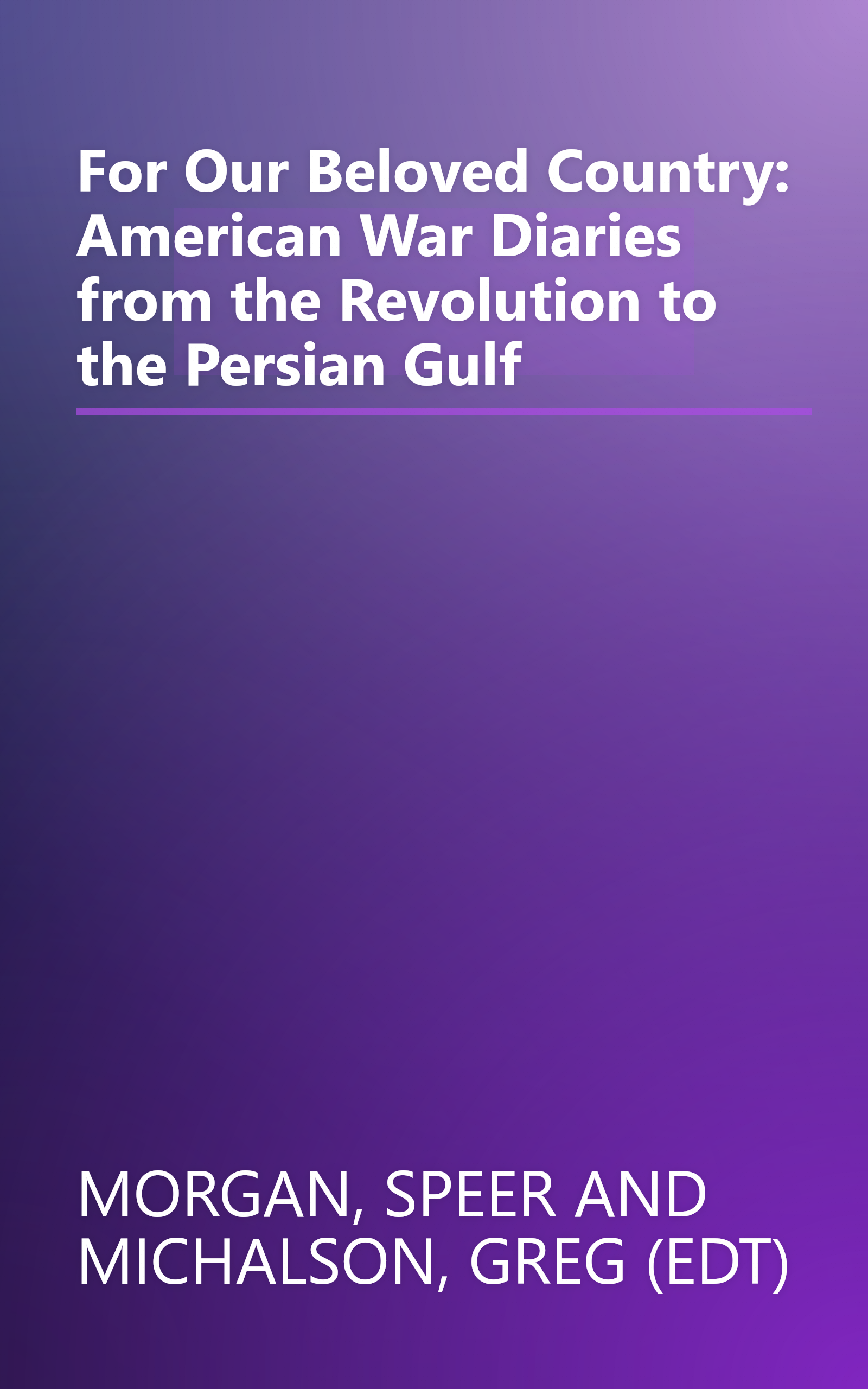 For Our Beloved Country: American War Diaries from the Revolution to the Persian Gulf book cover