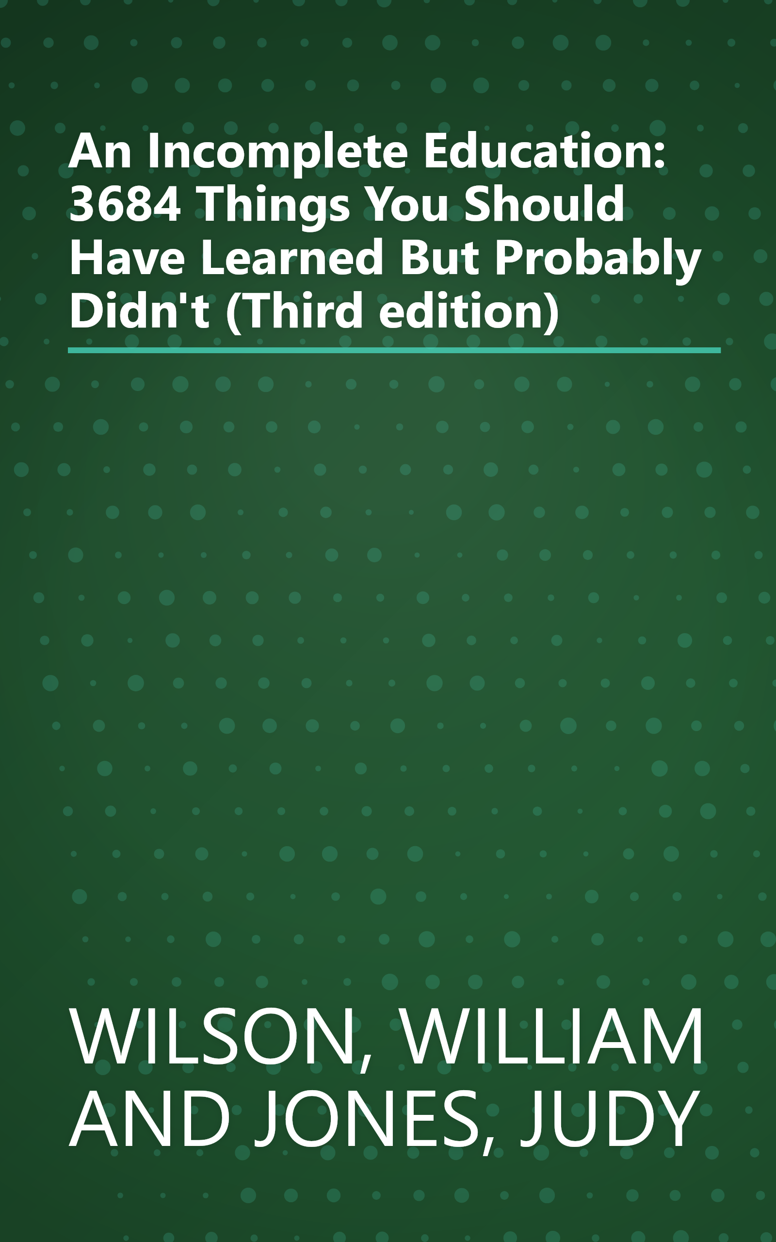 An Incomplete Education: 3684 Things You Should Have Learned But Probably Didn't (Third edition) book cover