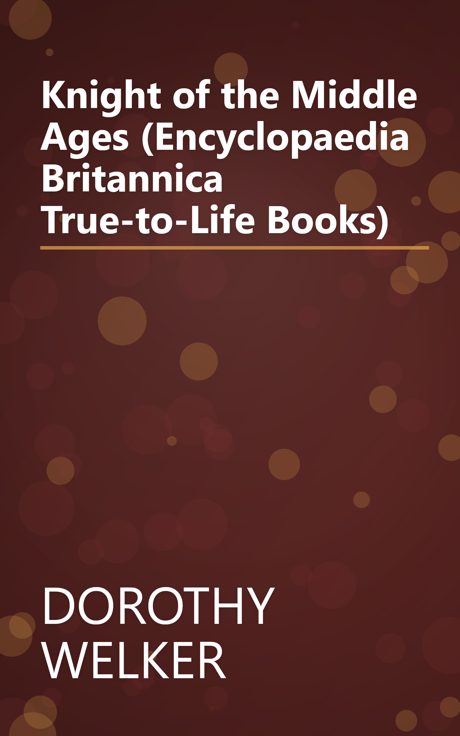 Knight of the Middle Ages (Encyclopaedia Britannica True-to-Life Books) book cover