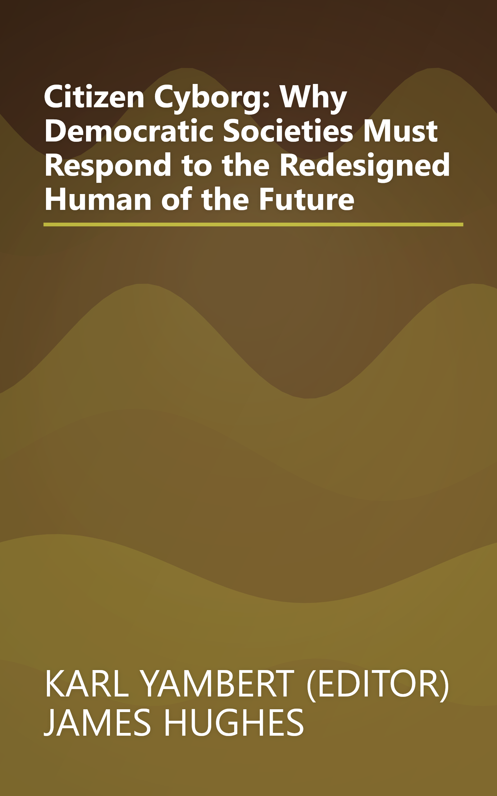 Citizen Cyborg: Why Democratic Societies Must Respond to the Redesigned Human of the Future book cover