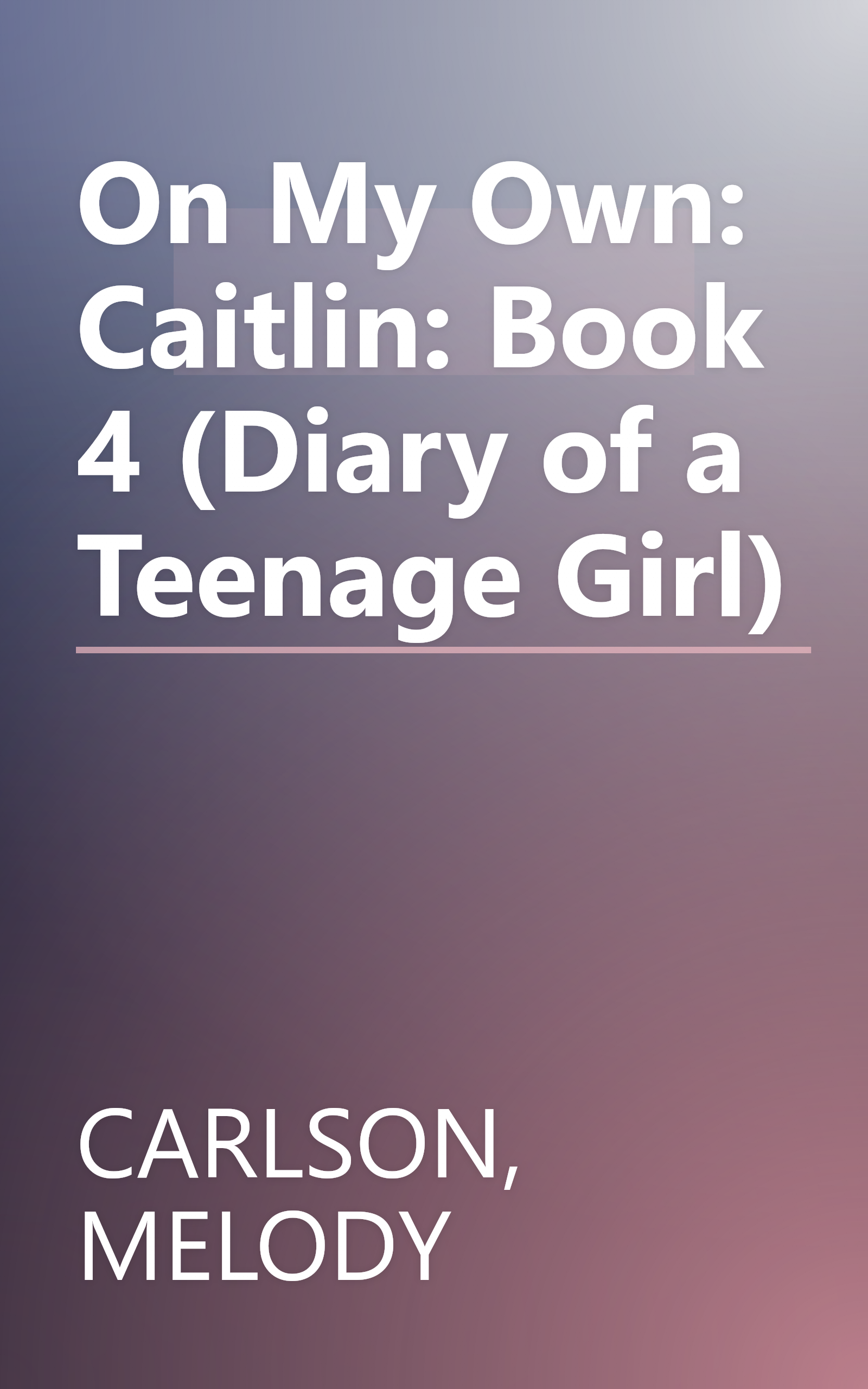 On My Own: Caitlin: Book 4 (Diary of a Teenage Girl) book cover