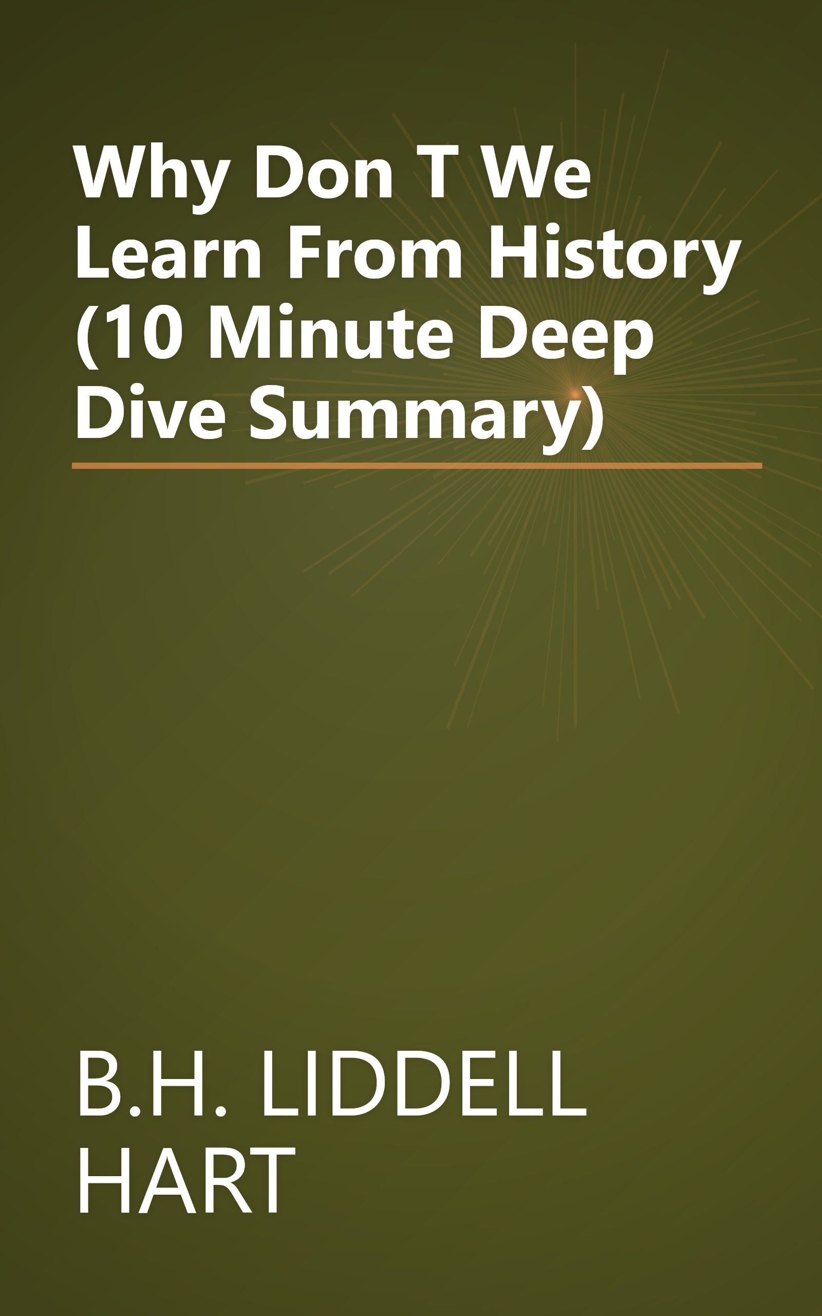 Why Don T We Learn From History  (10 Minute   Deep Dive Summary) book cover